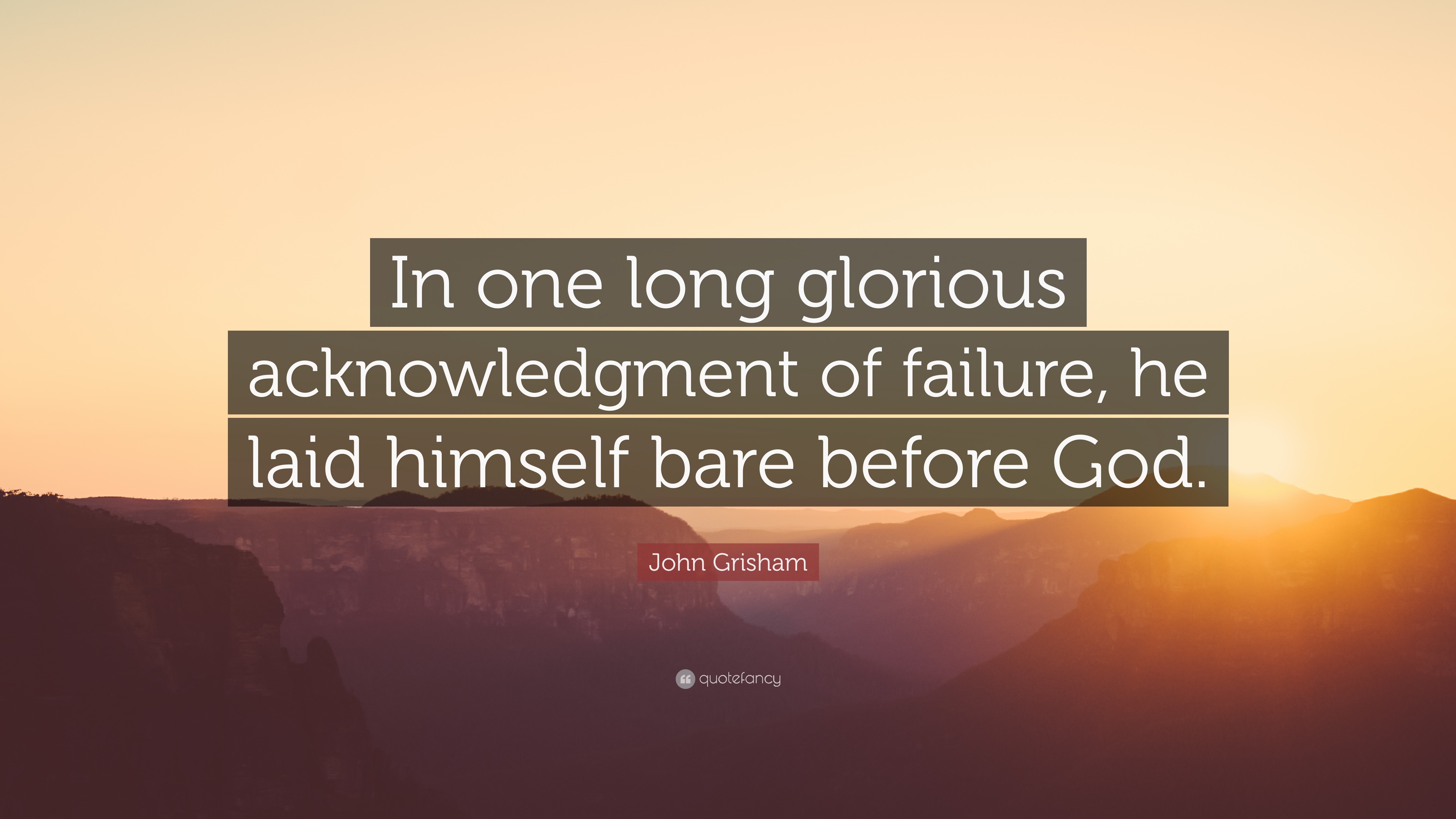 John Grisham Quote: “In one long glorious acknowledgment of failure, he ...
