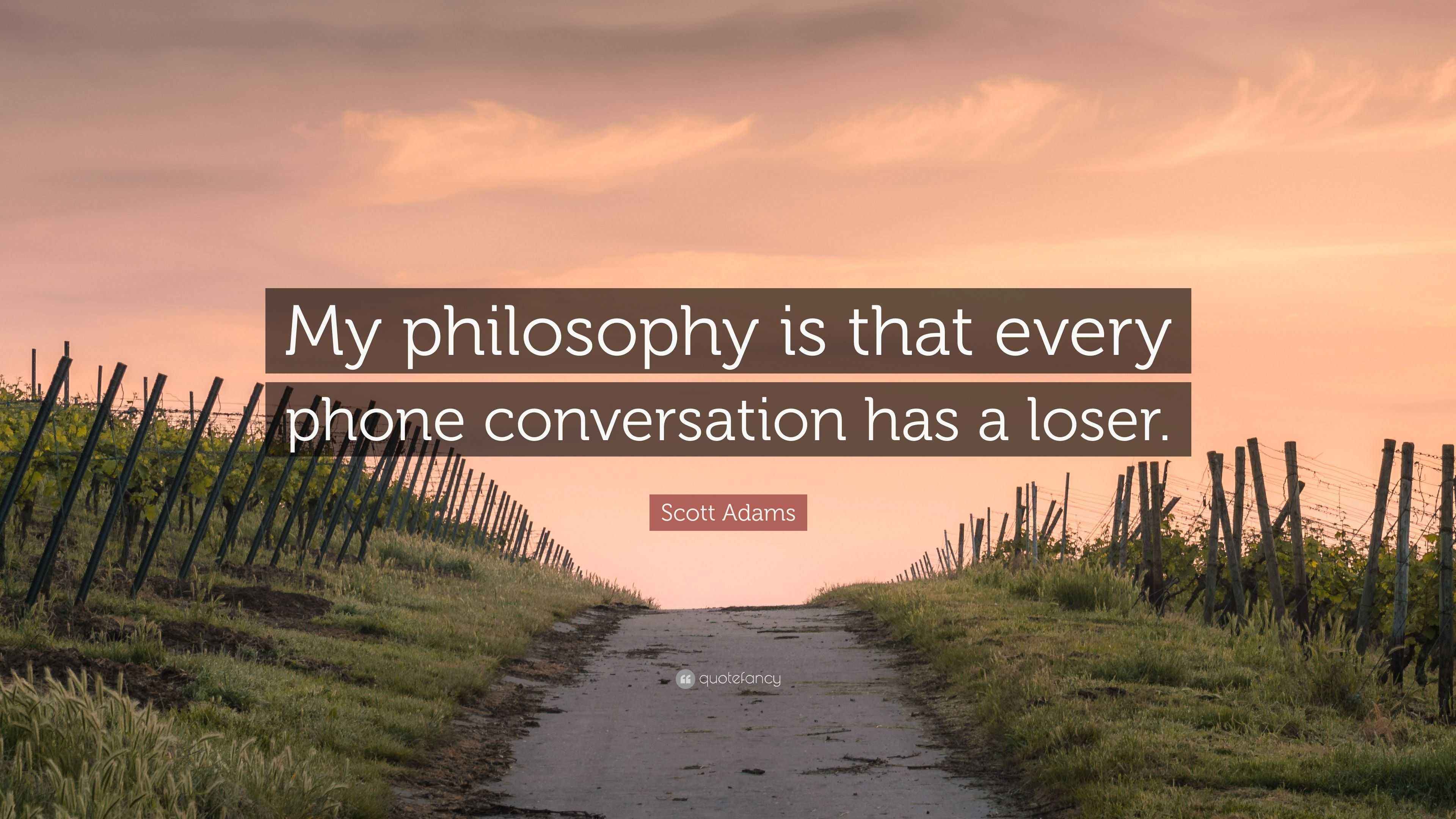 Scott Adams Quote: “My philosophy is that every phone conversation has ...