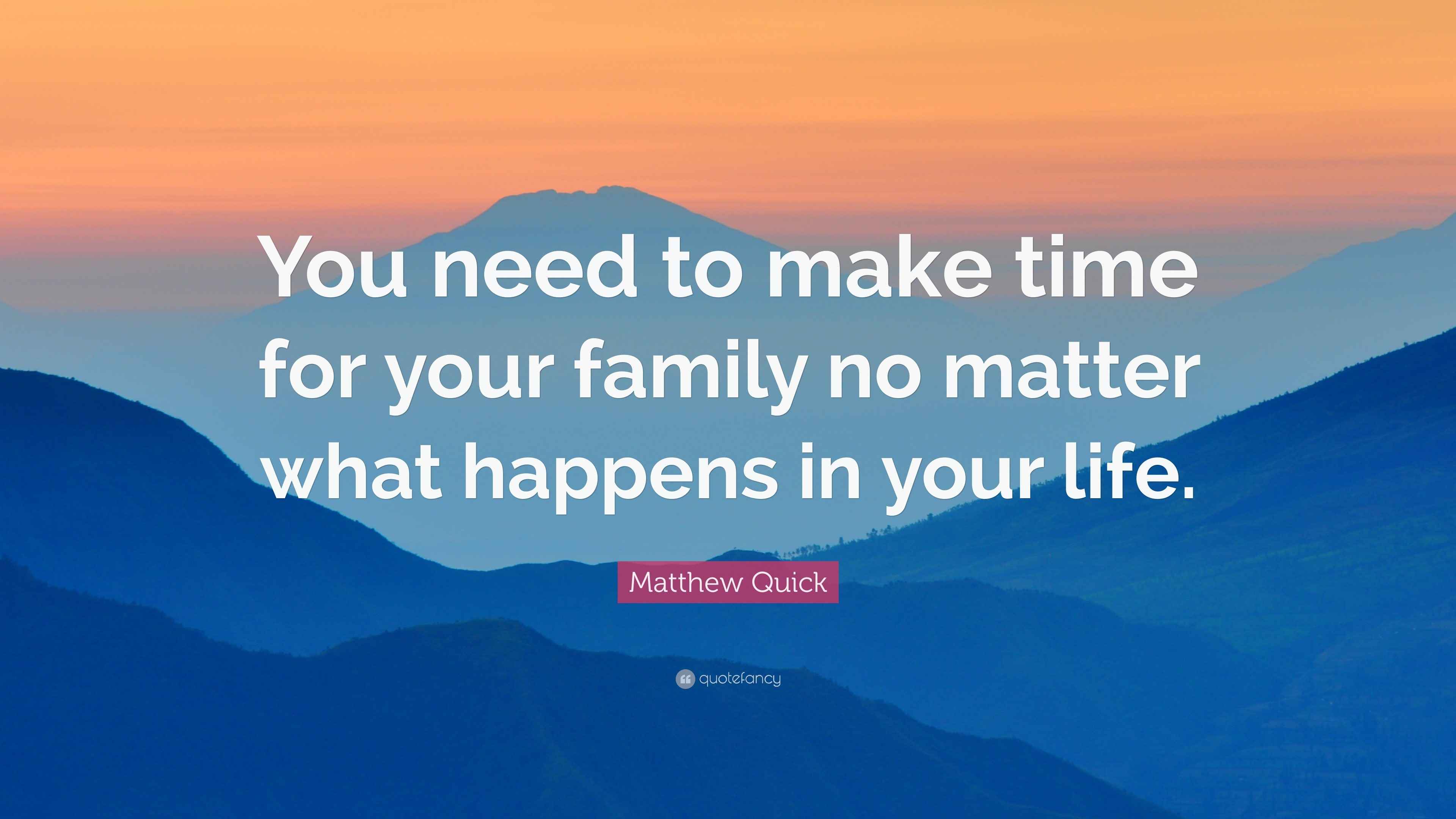 Matthew Quick Quote: “You need to make time for your family no matter ...
