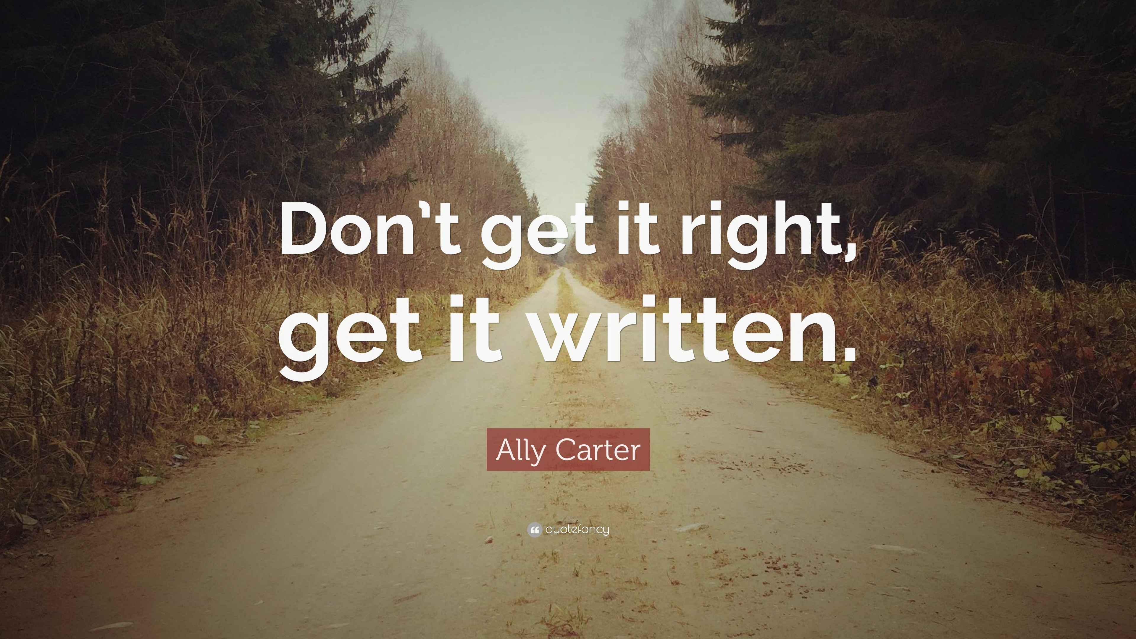 Ally Carter Quote: “Don’t get it right, get it written.”