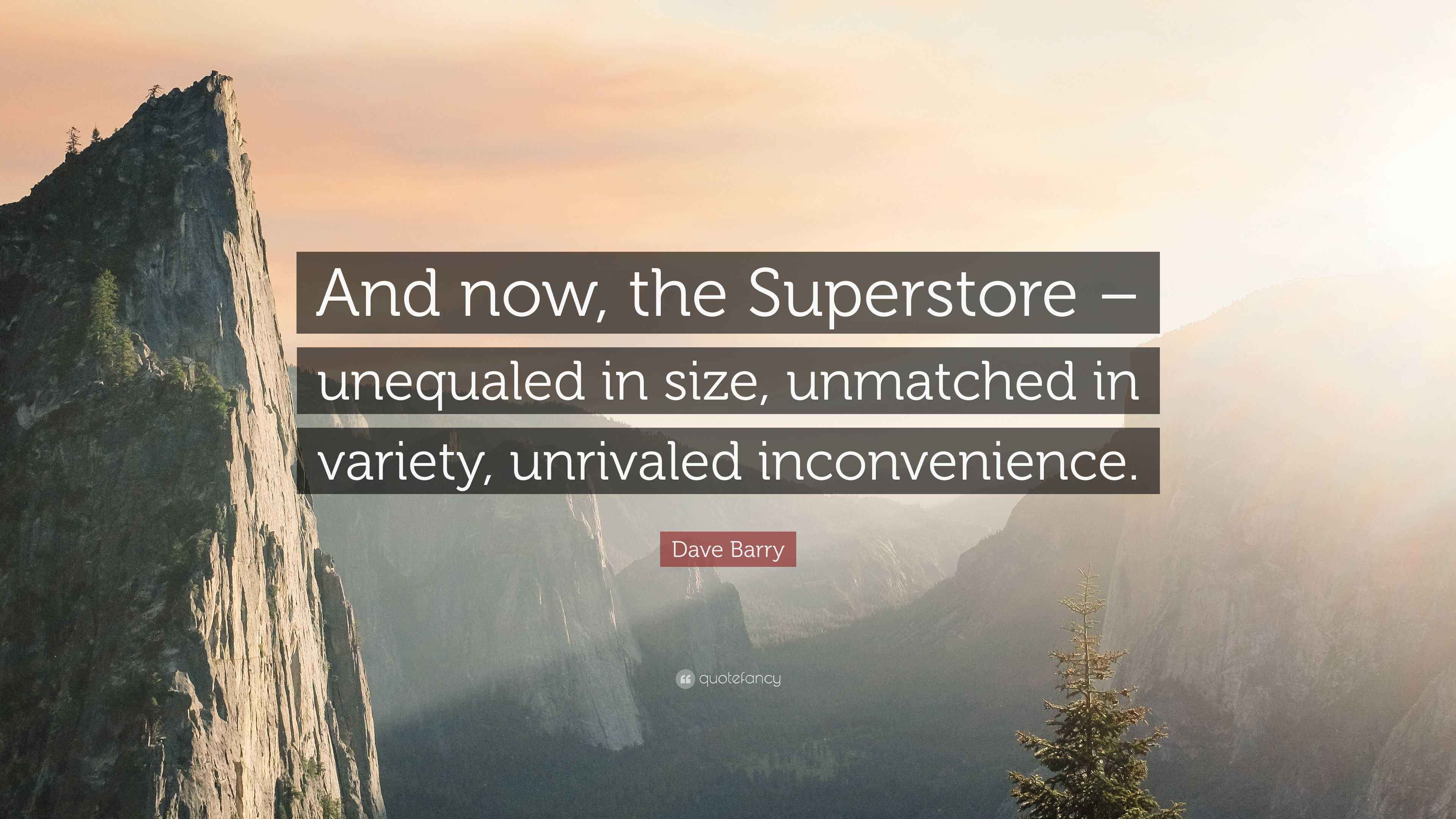 Dave Barry Quote: “And now, the Superstore – unequaled in size ...