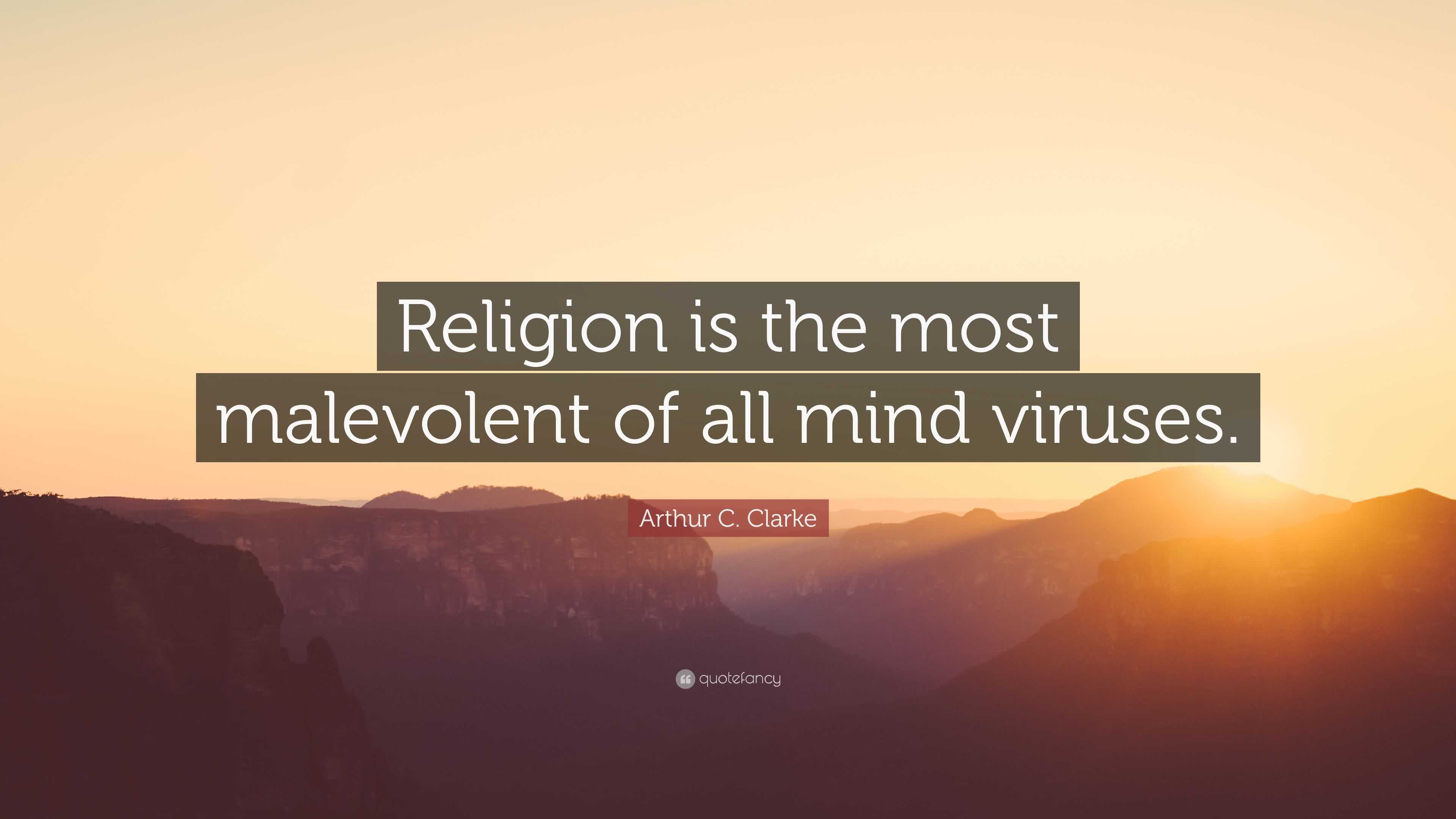 Arthur C. Clarke Quote: “Religion is the most malevolent of all mind ...