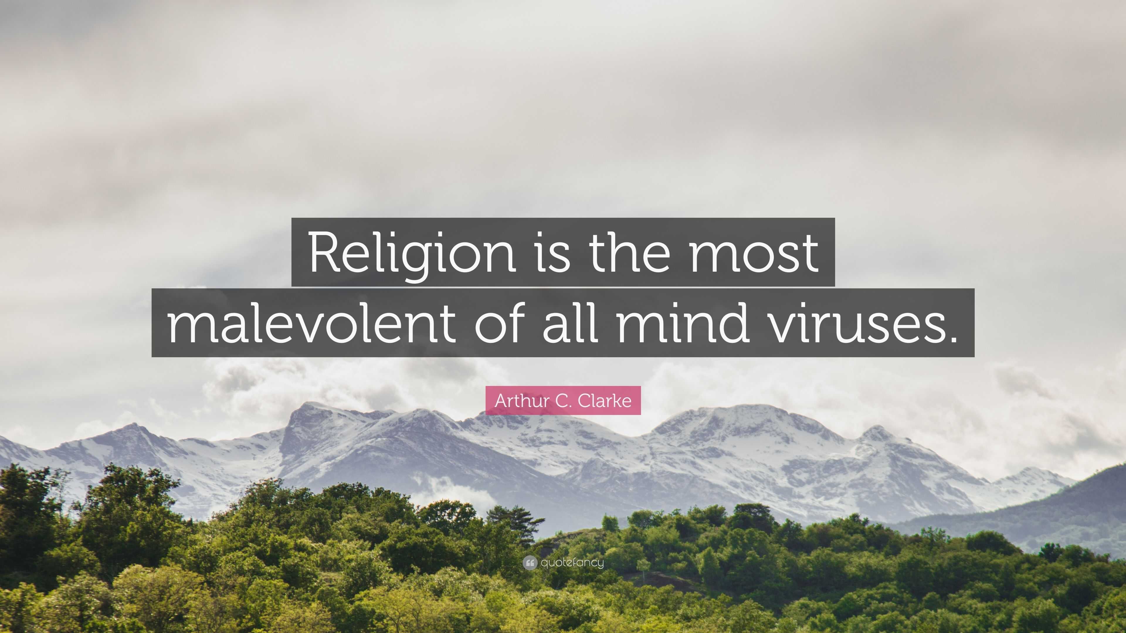 Arthur C. Clarke Quote: “Religion is the most malevolent of all mind ...