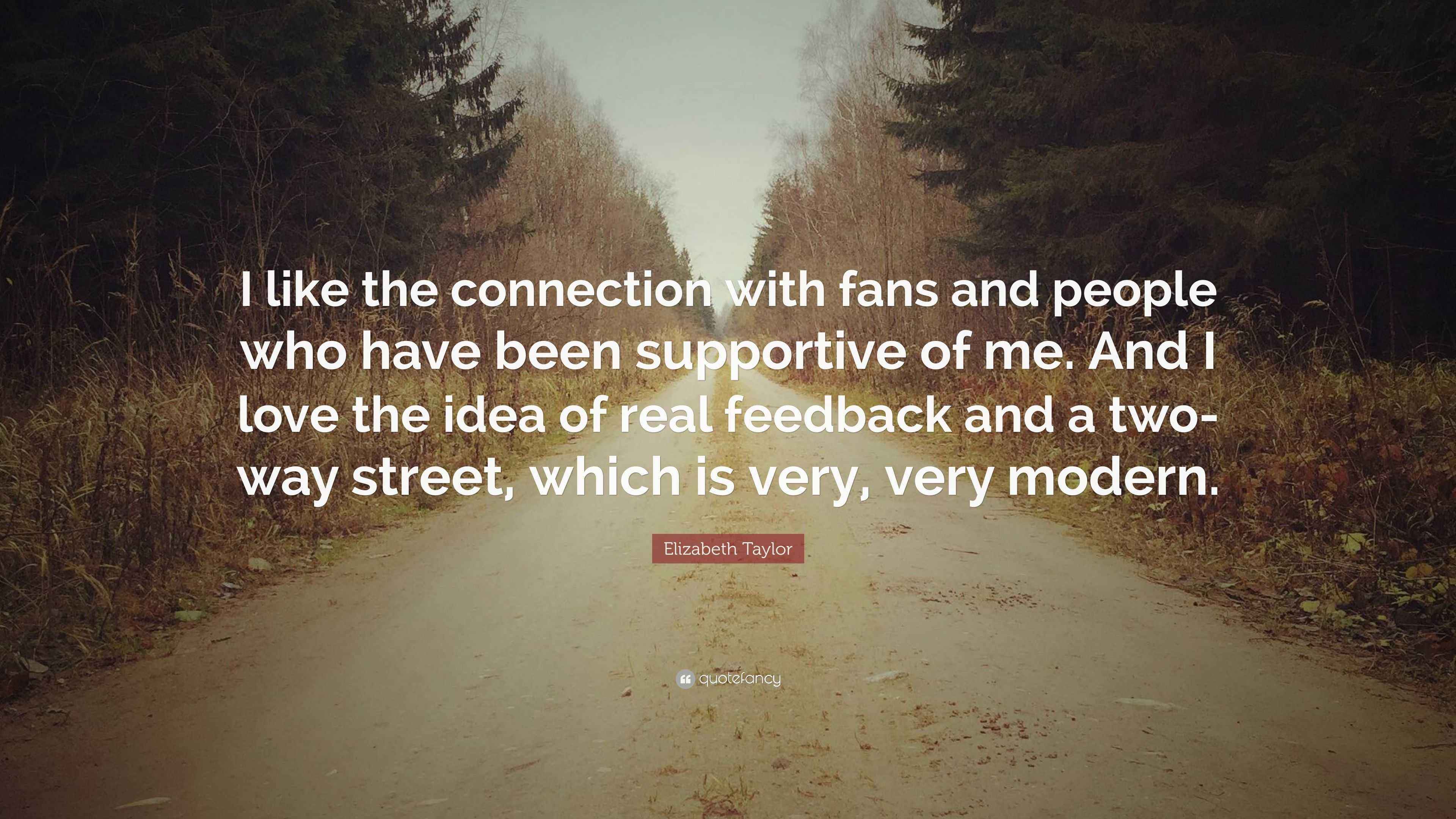 Elizabeth Taylor Quote: “I like the connection with fans and people who ...