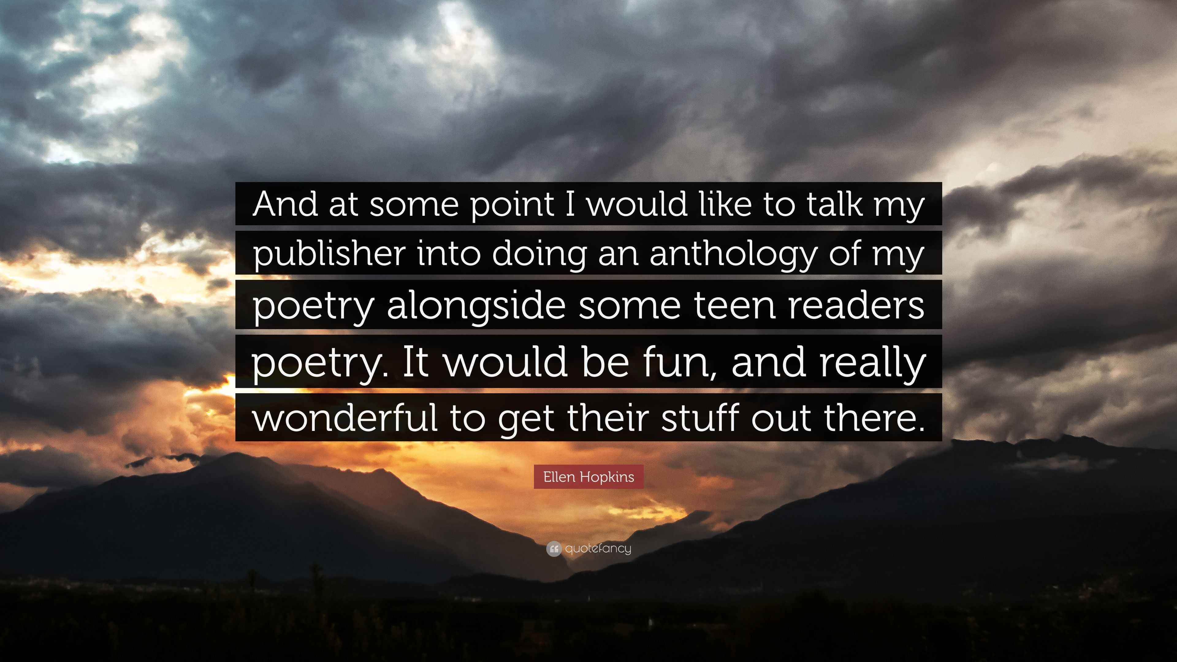 Ellen Hopkins Quote: “And at some point I would like to talk my ...