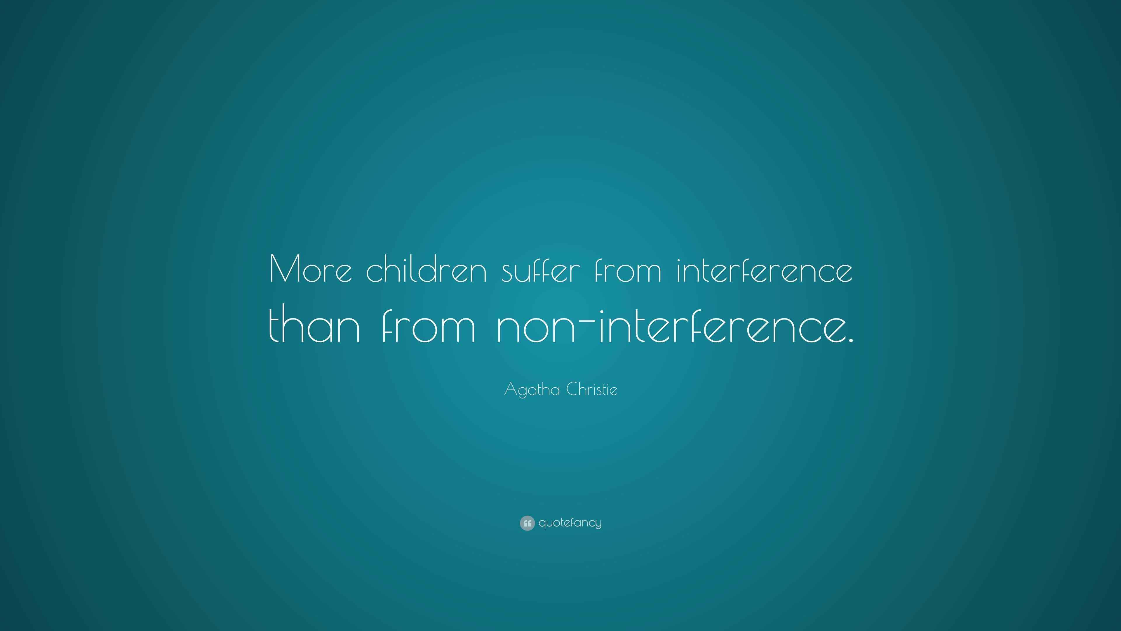 Agatha Christie Quote: “More children suffer from interference than ...