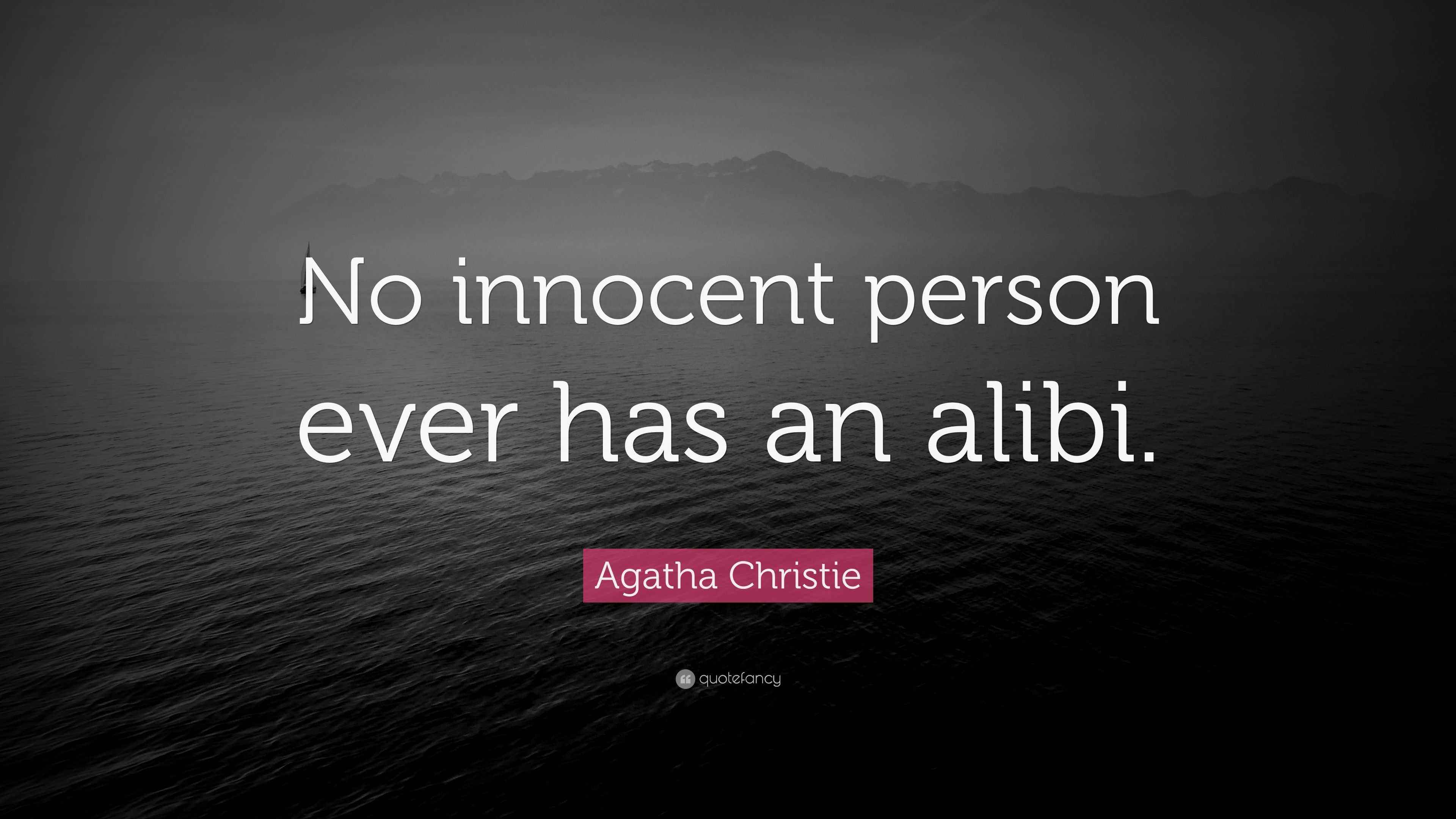 Agatha Christie Quote: “No innocent person ever has an alibi.”