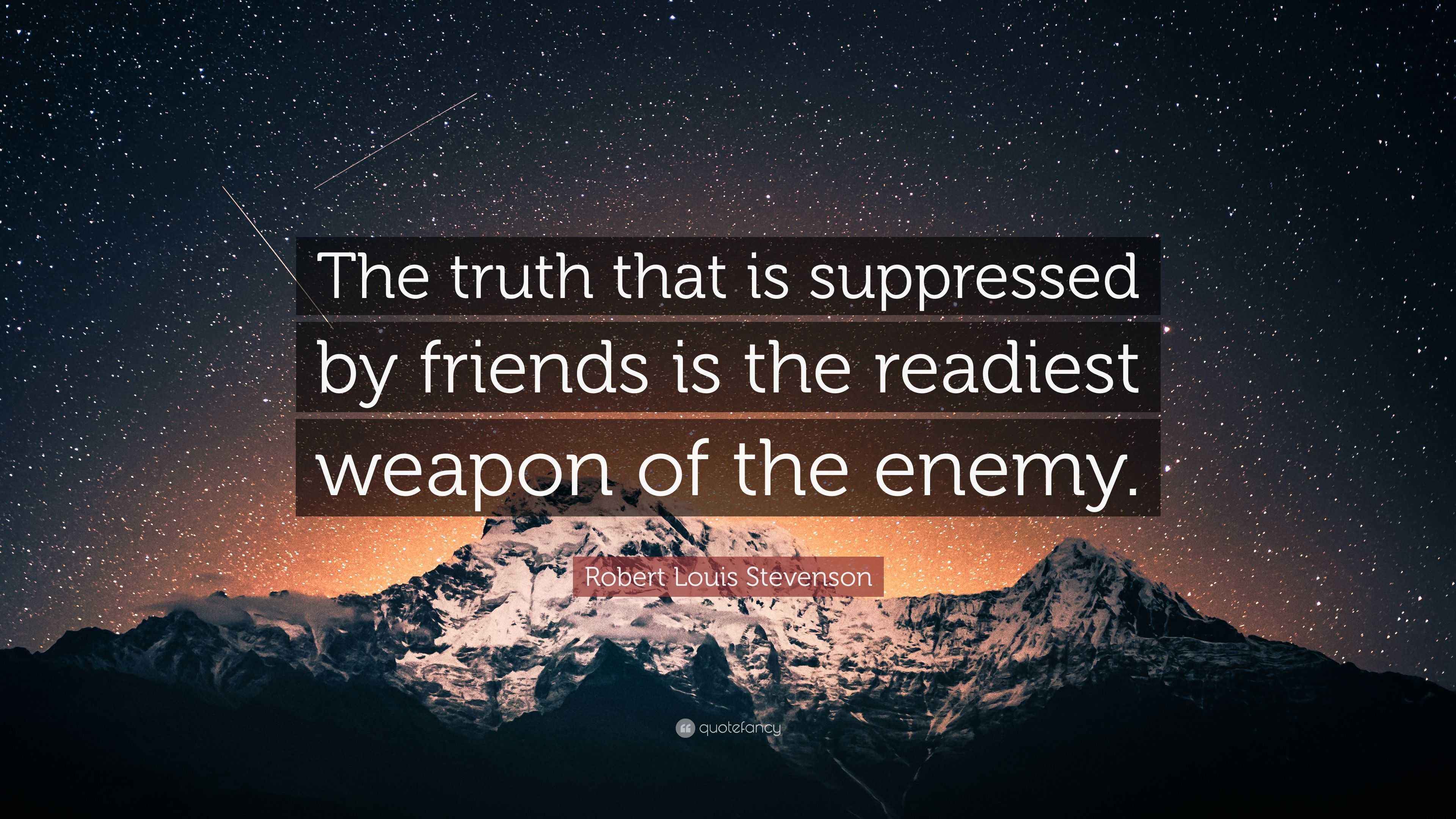 Robert Louis Stevenson Quote: “The truth that is suppressed by friends ...