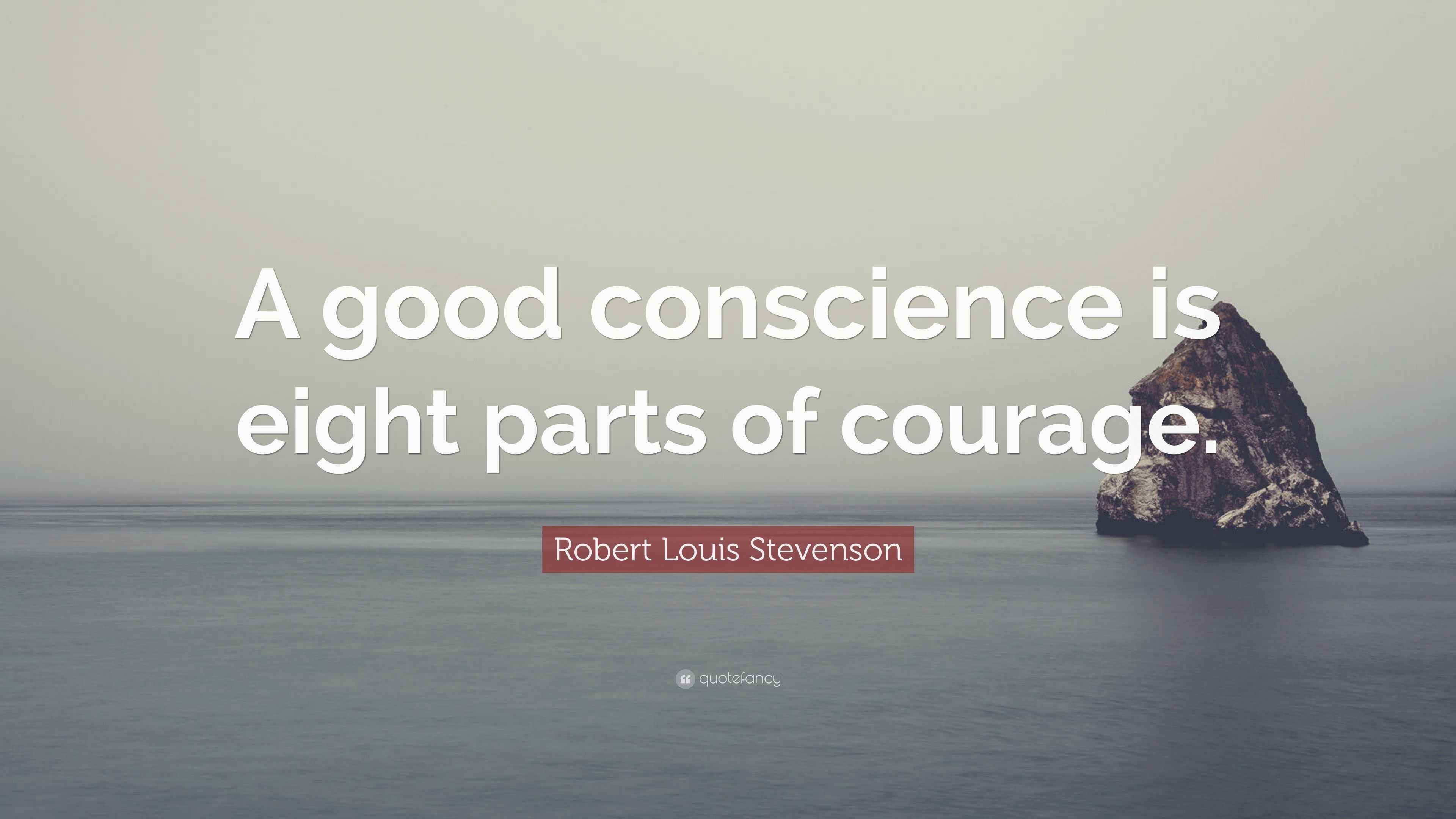 Robert Louis Stevenson Quote: “A good conscience is eight parts of ...