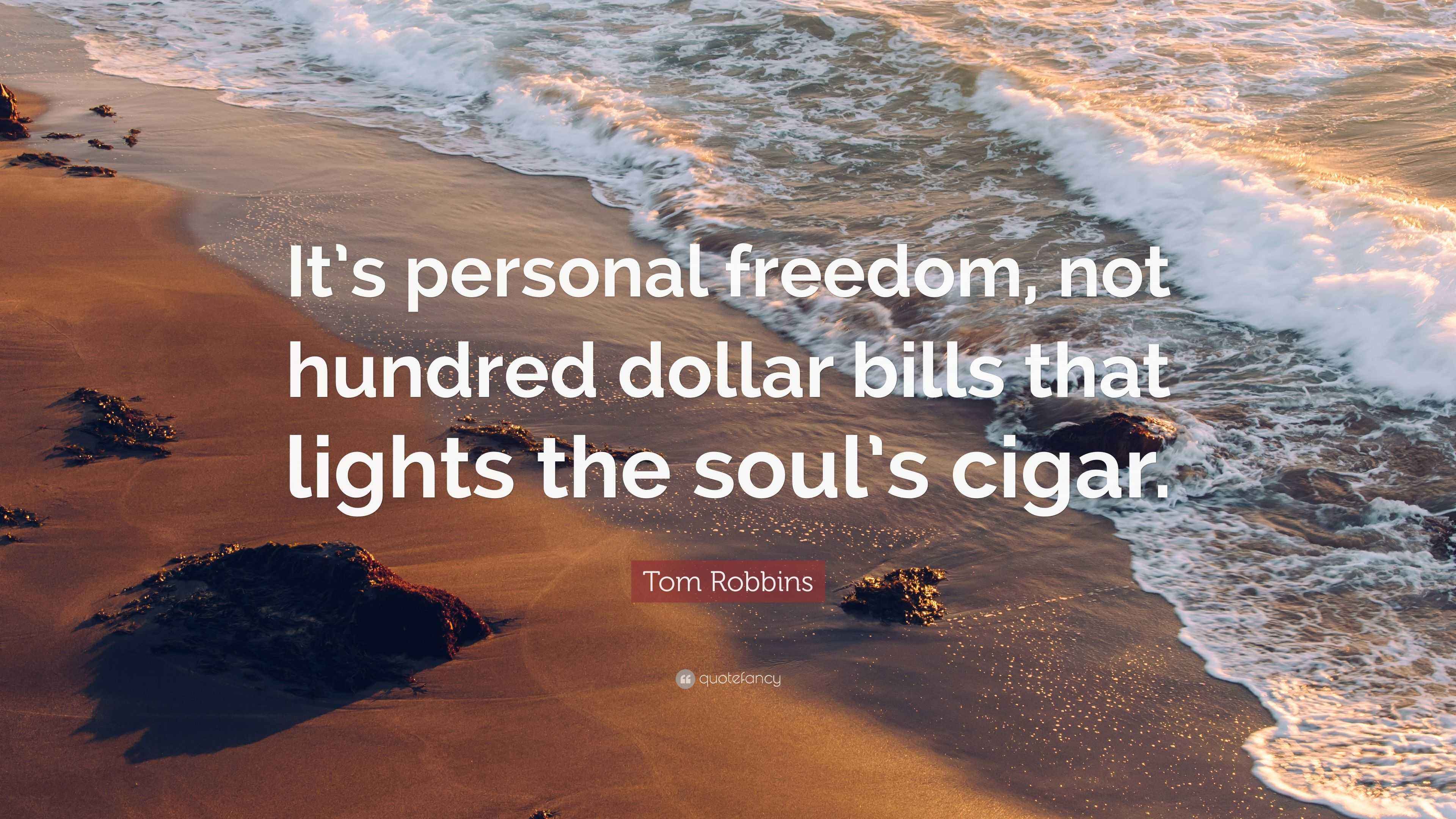 Tom Robbins Quote: “It’s personal freedom, not hundred dollar bills ...