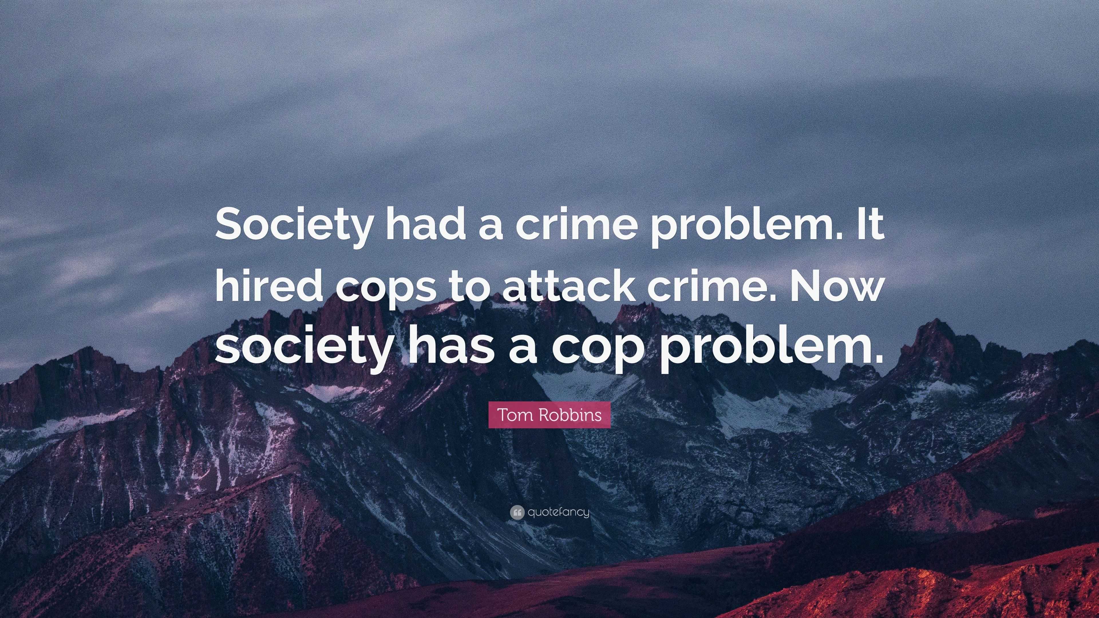 Tom Robbins Quote: “Society had a crime problem. It hired cops to ...
