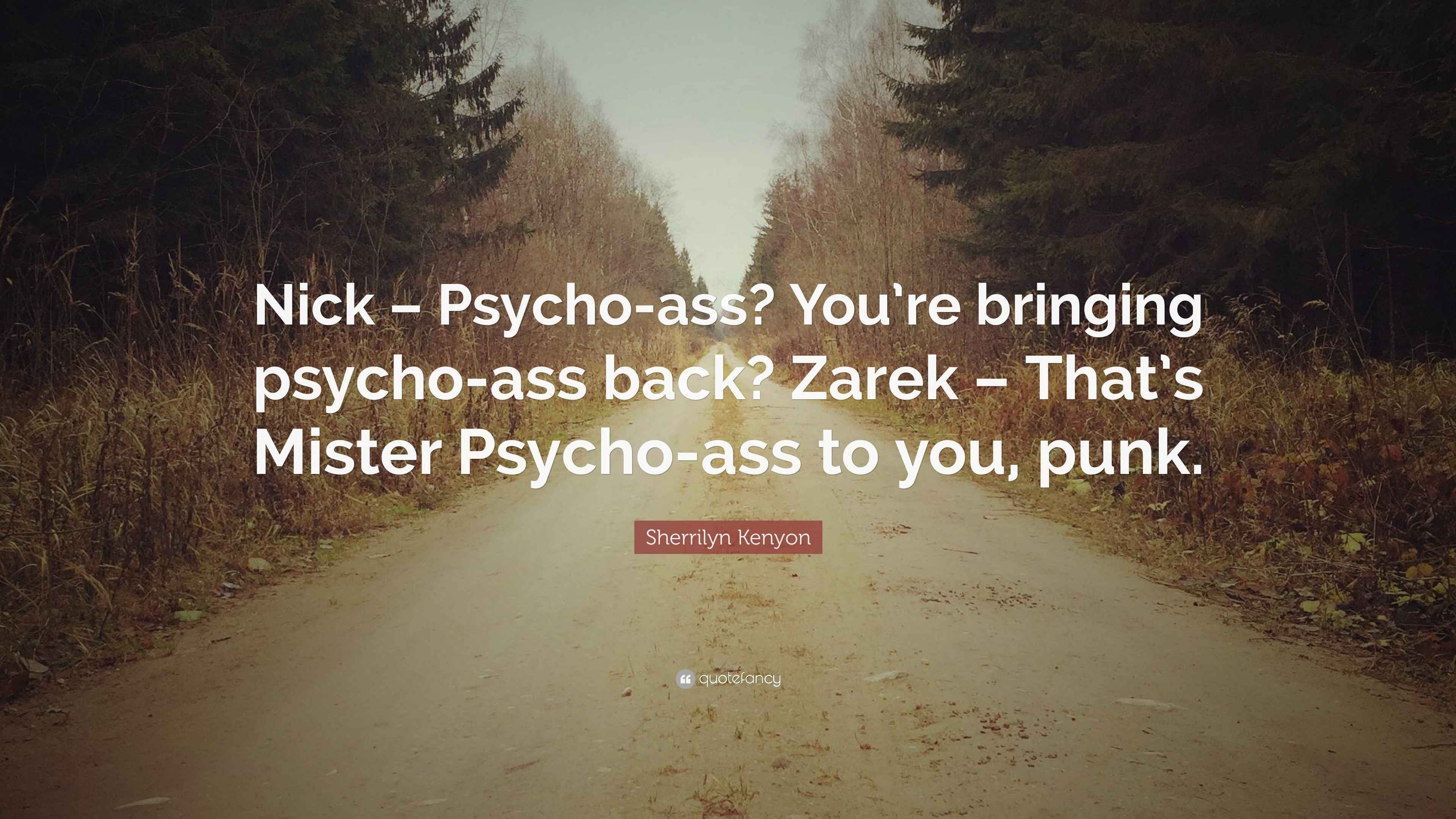 Sherrilyn Kenyon Quote: “Nick – Psycho-ass? You’re bringing psycho-ass ...