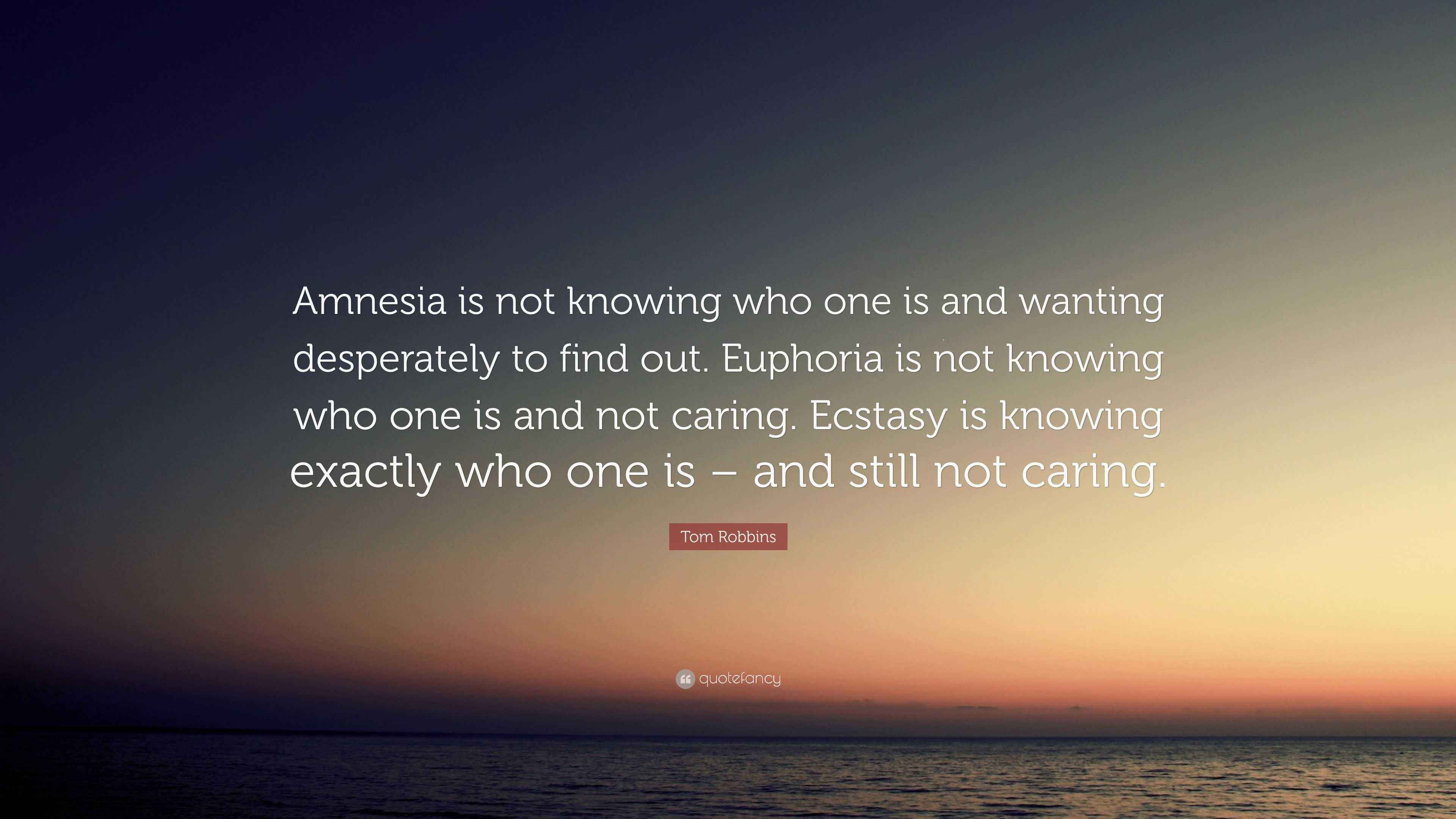 Tom Robbins Quote: “Amnesia is not knowing who one is and wanting ...