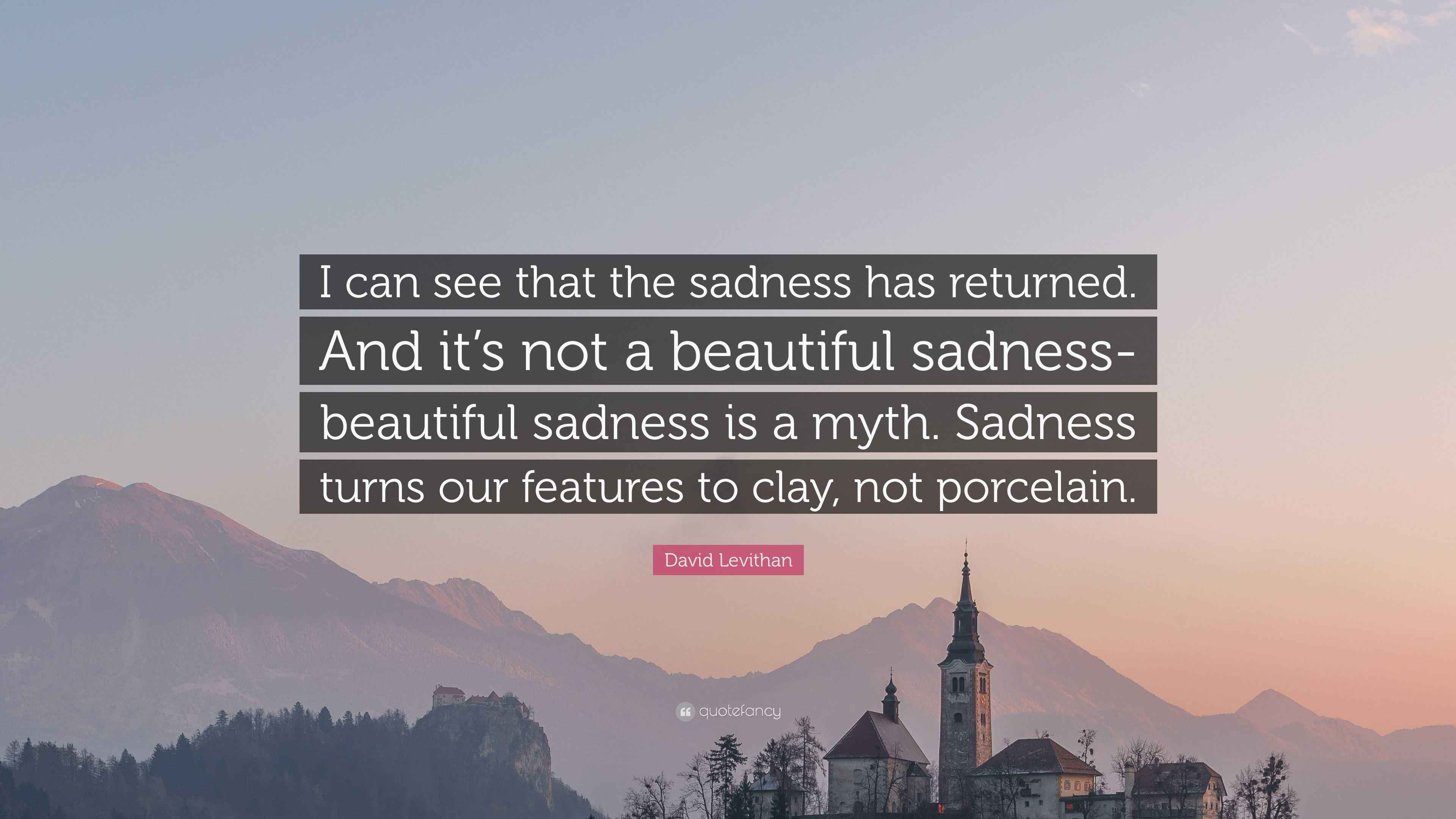 David Levithan Quote: “I can see that the sadness has returned. And it ...
