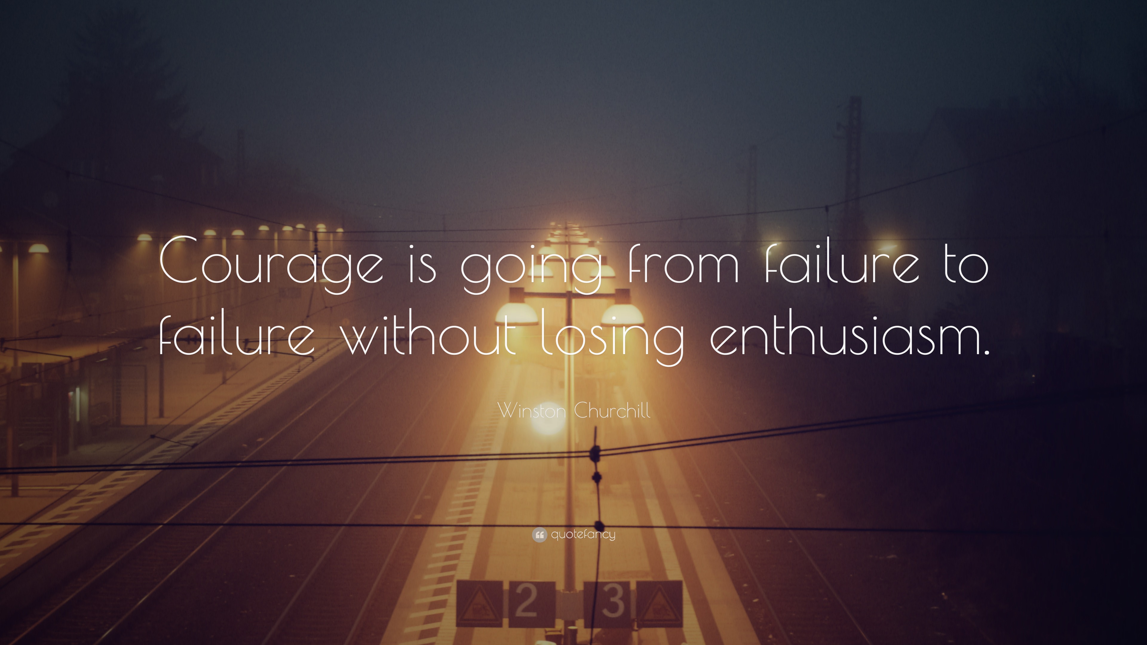 Winston Churchill Quote: “Courage is going from failure to failure ...