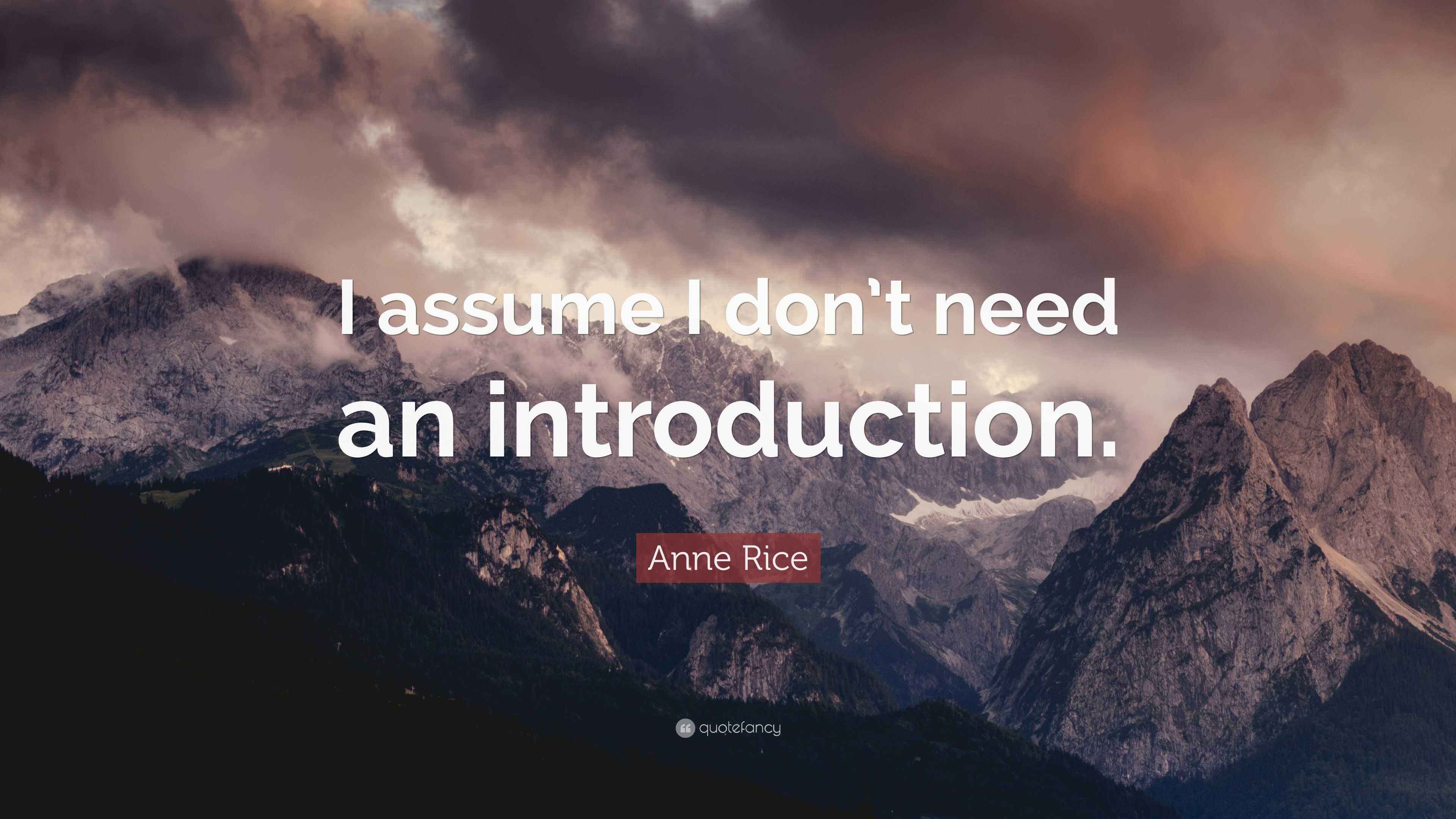 Anne Rice Quote: “I assume I don’t need an introduction.”