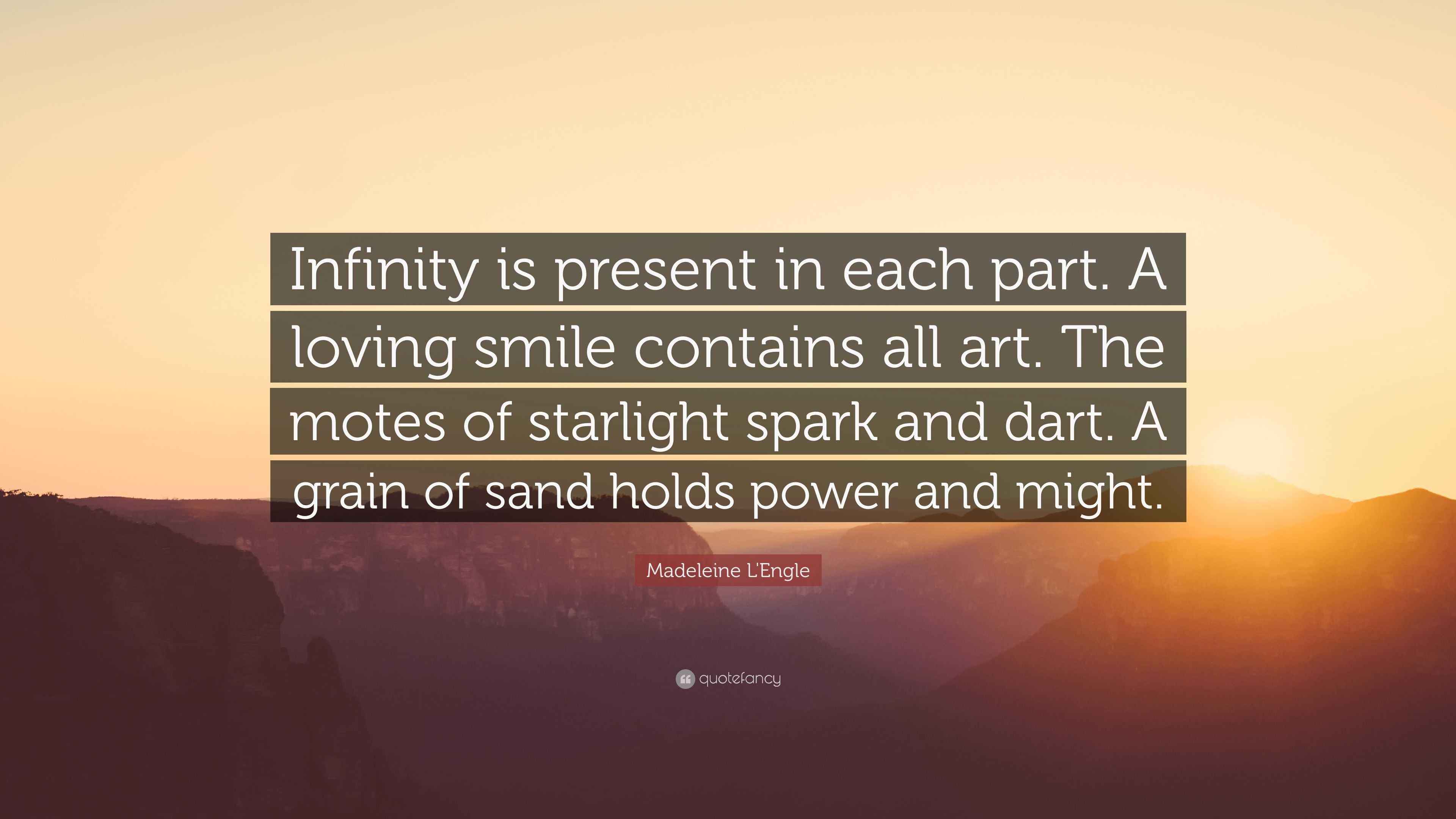 Madeleine L'Engle Quote: “Infinity is present in each part. A loving ...