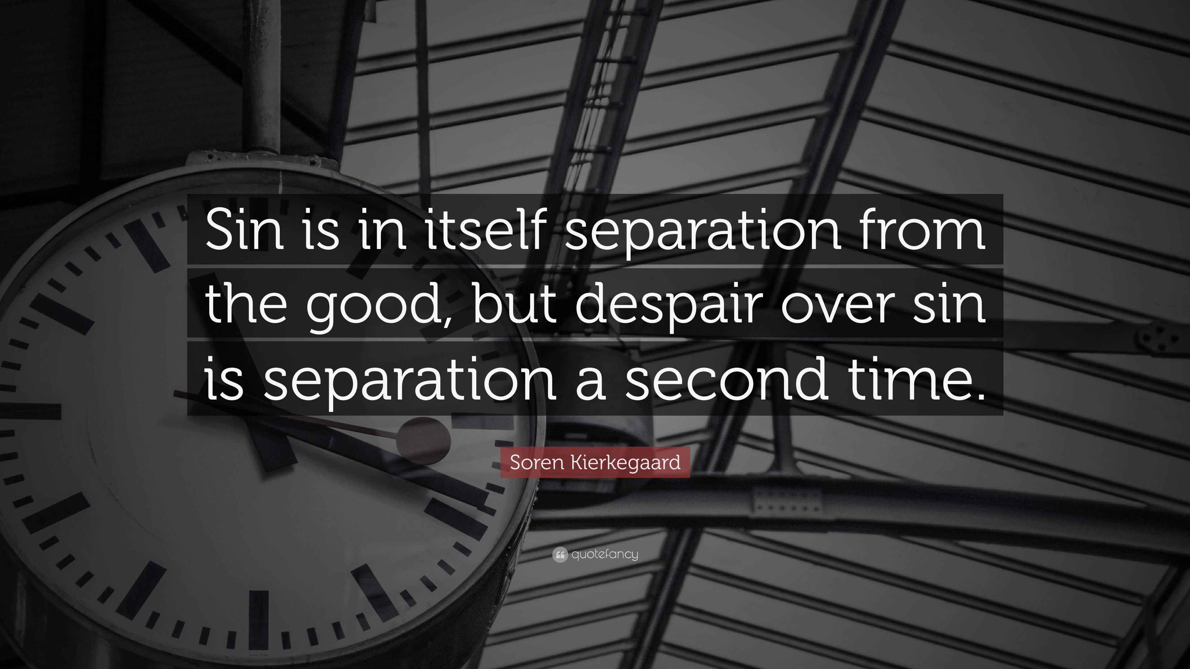 Soren Kierkegaard Quote: “Sin is in itself separation from the good ...