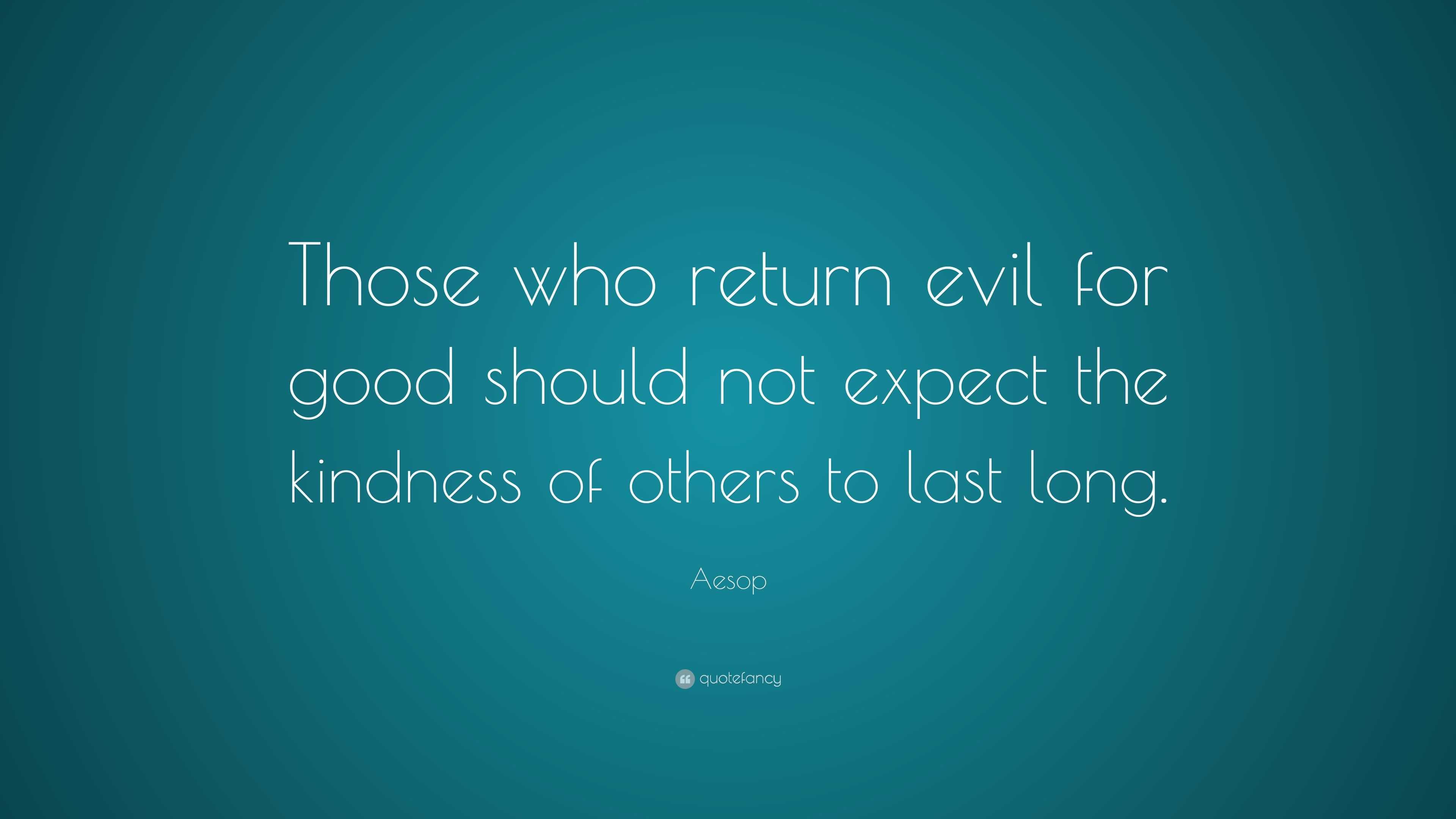 Aesop Quote: “Those who return evil for good should not expect the ...