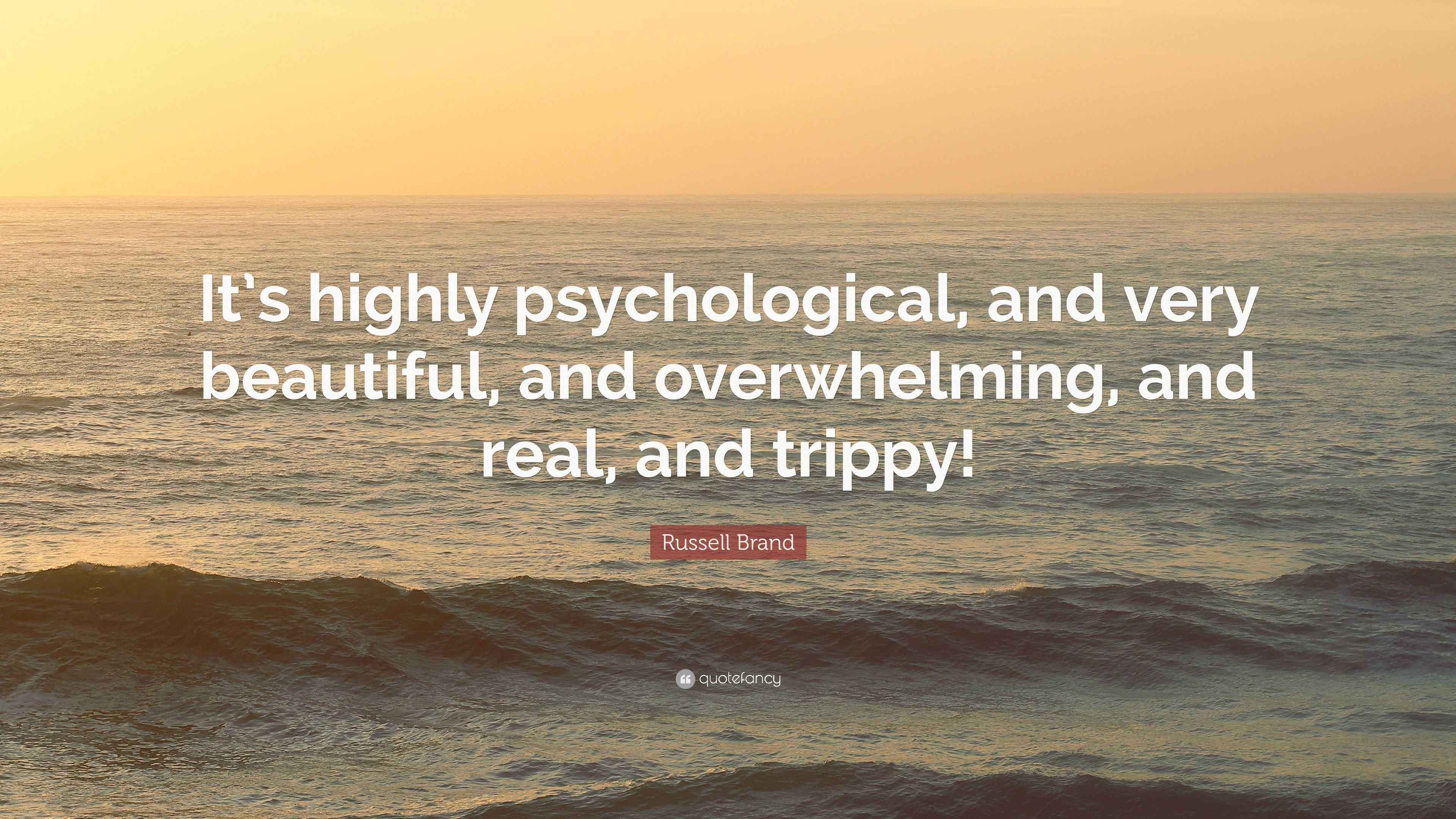 Russell Brand Quote: “It’s highly psychological, and very beautiful ...