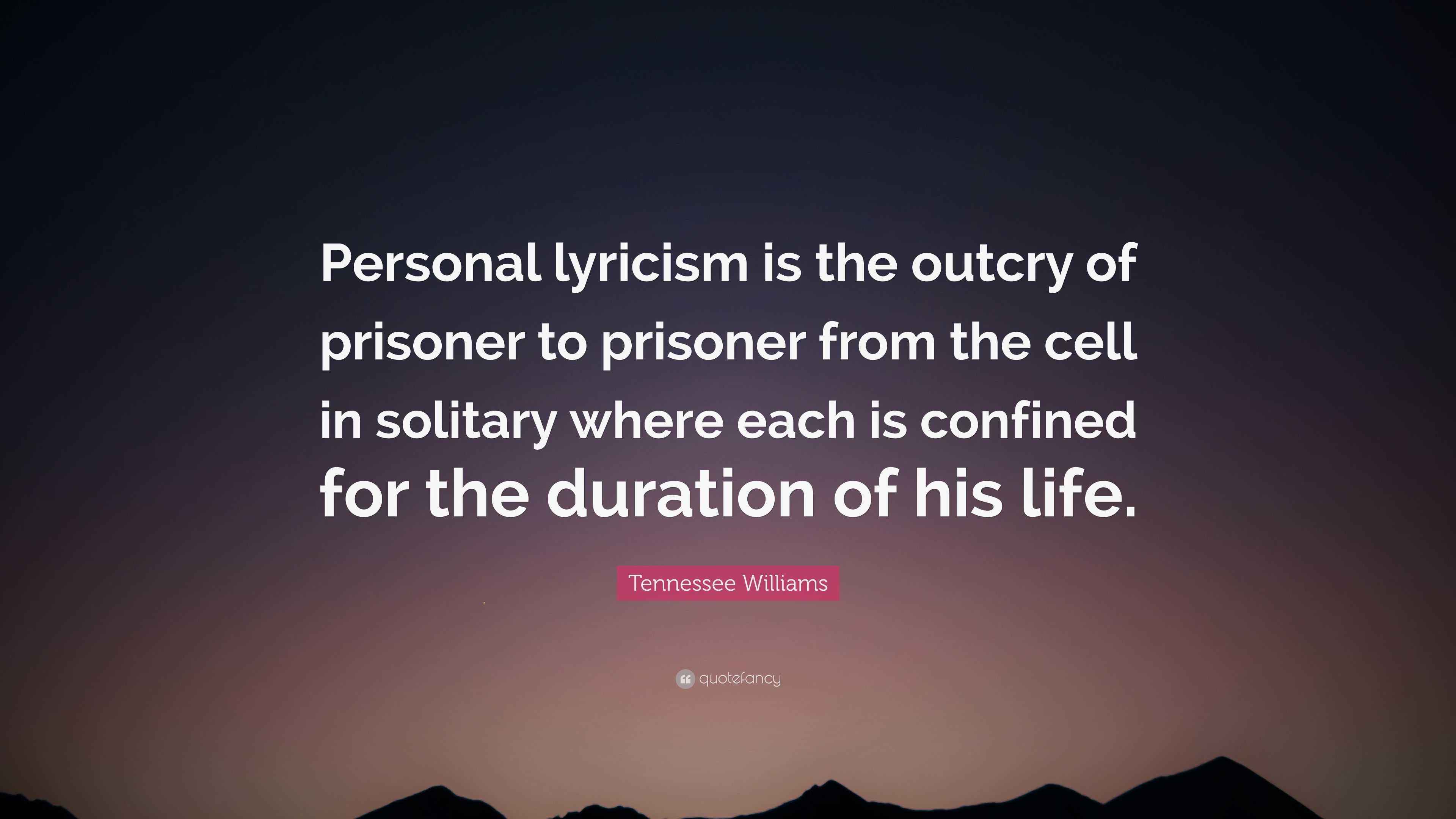 Tennessee Williams Quote: “Personal lyricism is the outcry of prisoner ...
