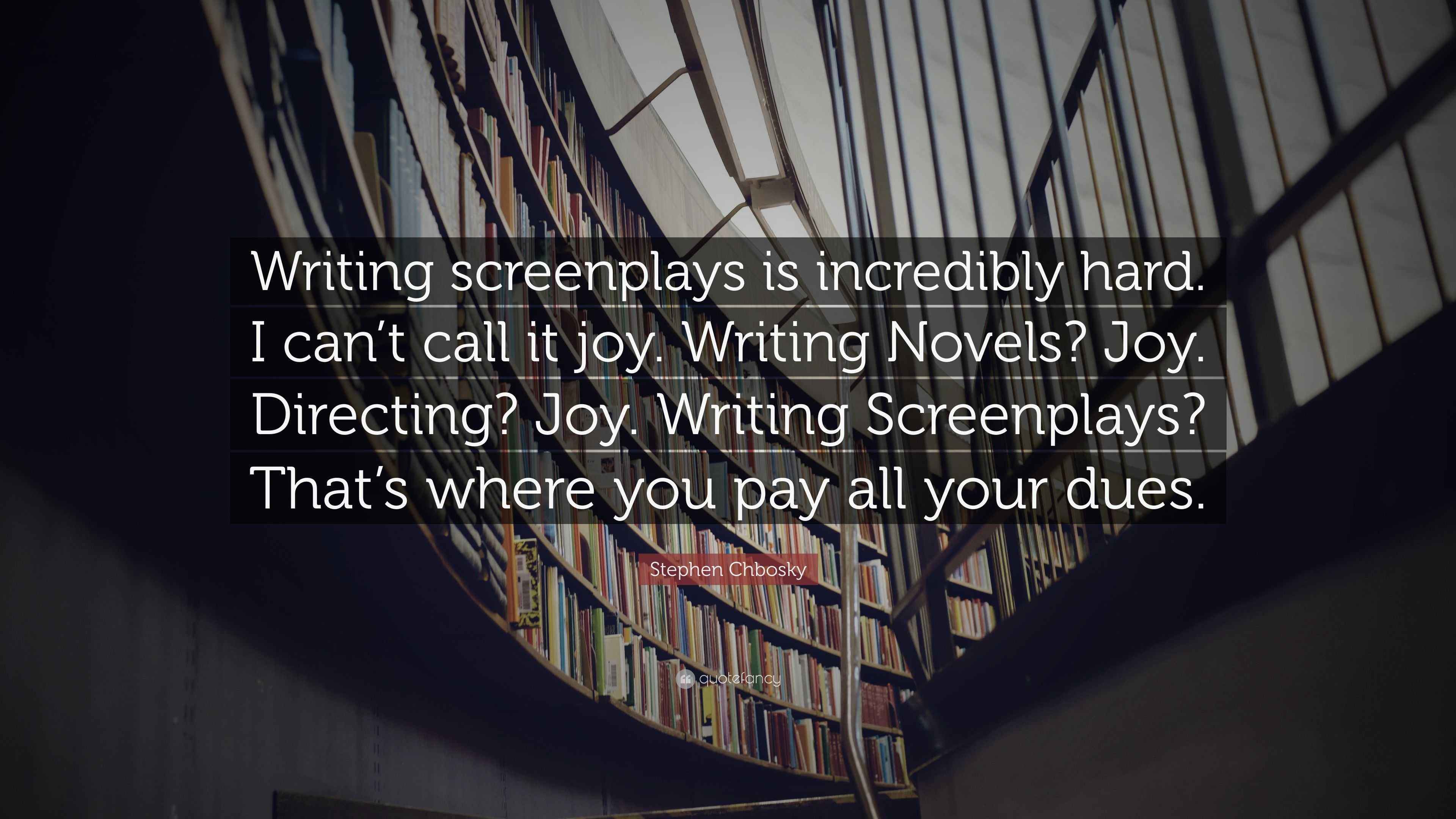 Stephen Chbosky Quote: “Writing screenplays is incredibly hard. I can’t ...
