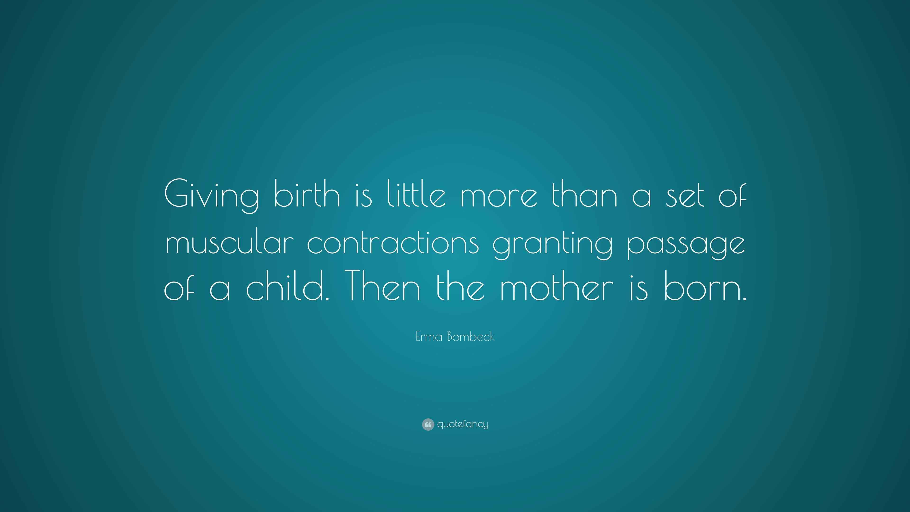 Erma Bombeck Quote: “Giving birth is little more than a set of muscular ...