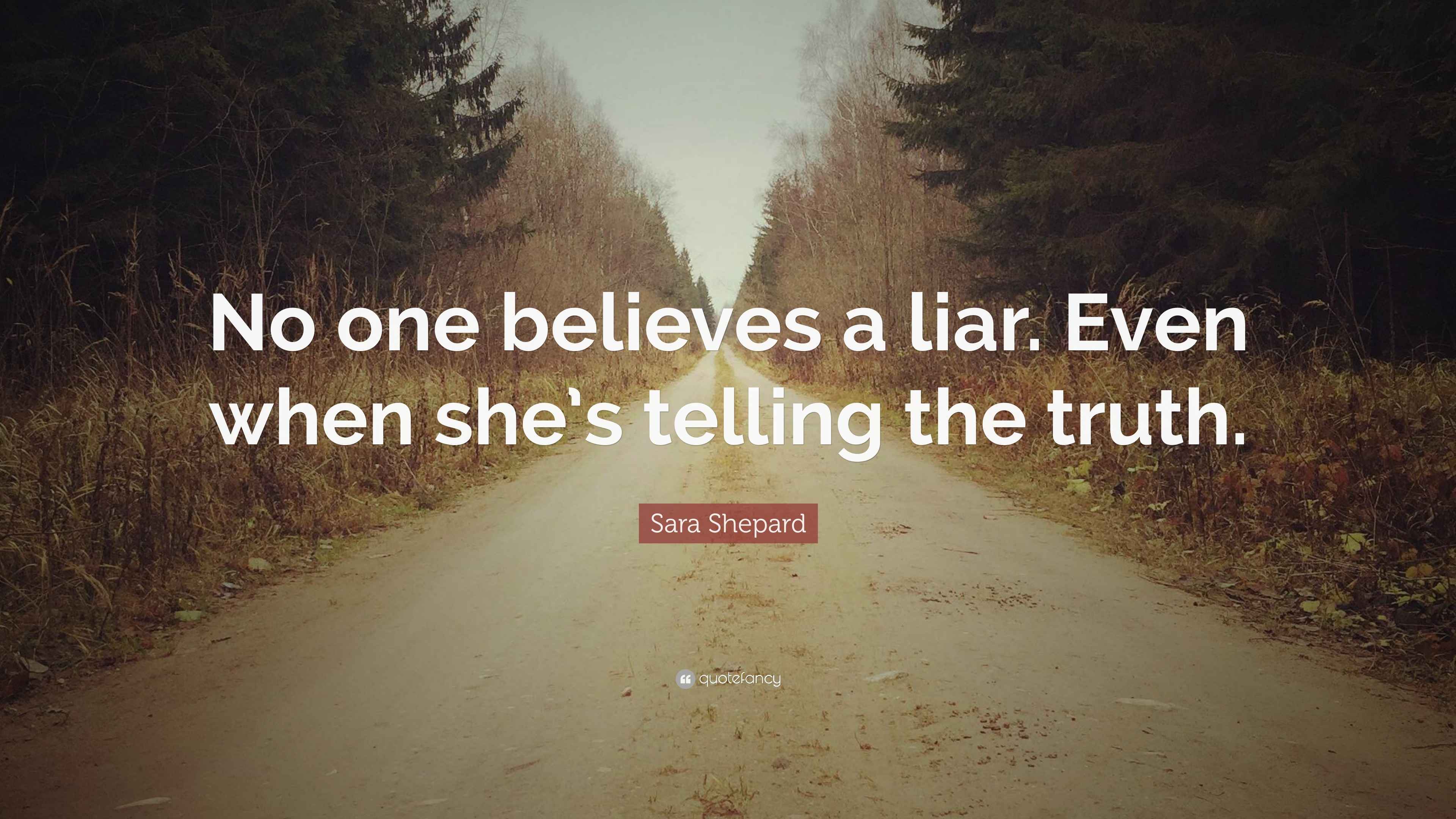 Sara Shepard Quote: “No one believes a liar. Even when she’s telling ...