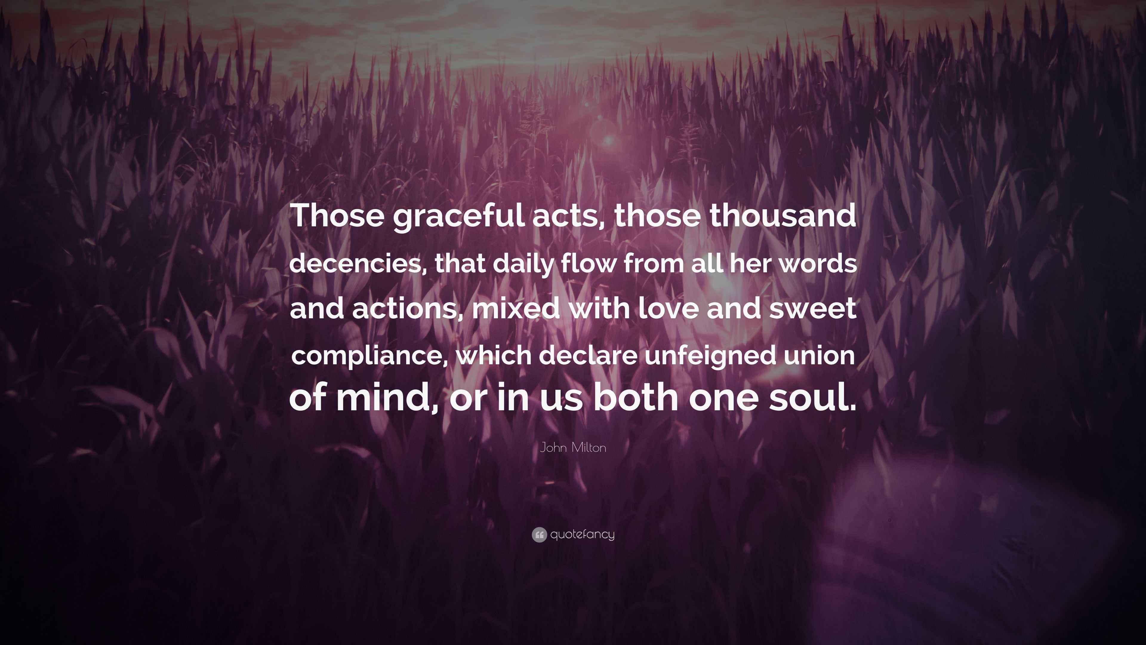 John Milton Quote: “Those graceful acts, those thousand decencies, that ...