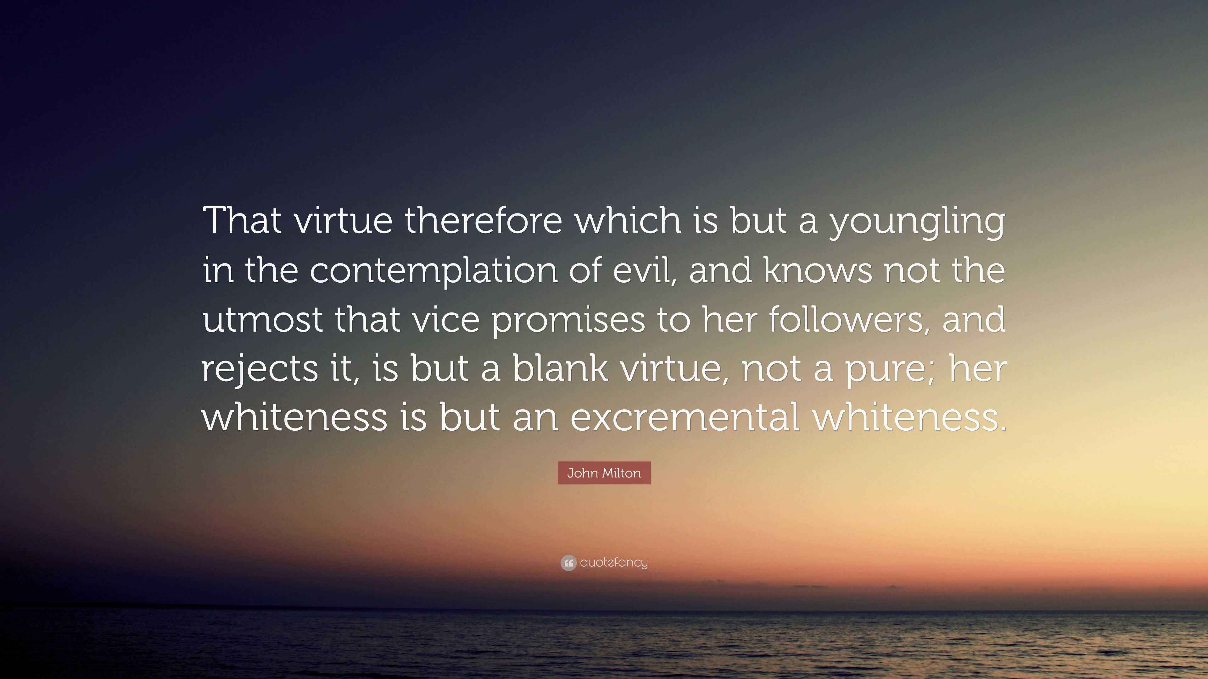 John Milton Quote: “That virtue therefore which is but a youngling in ...