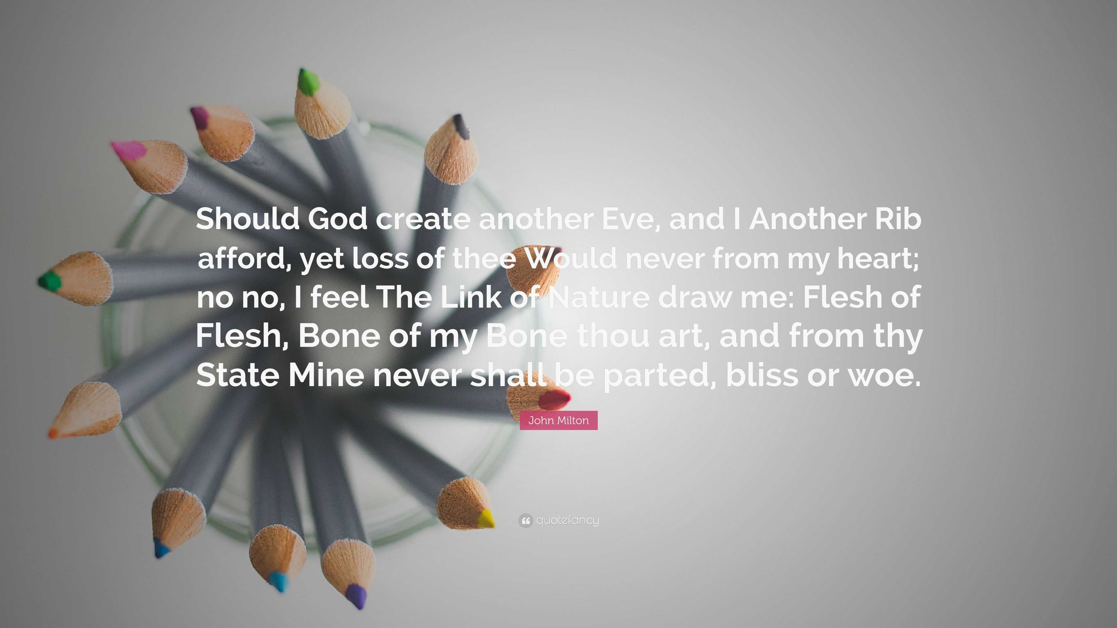 John Milton Quote: “Should God create another Eve, and I Another Rib ...
