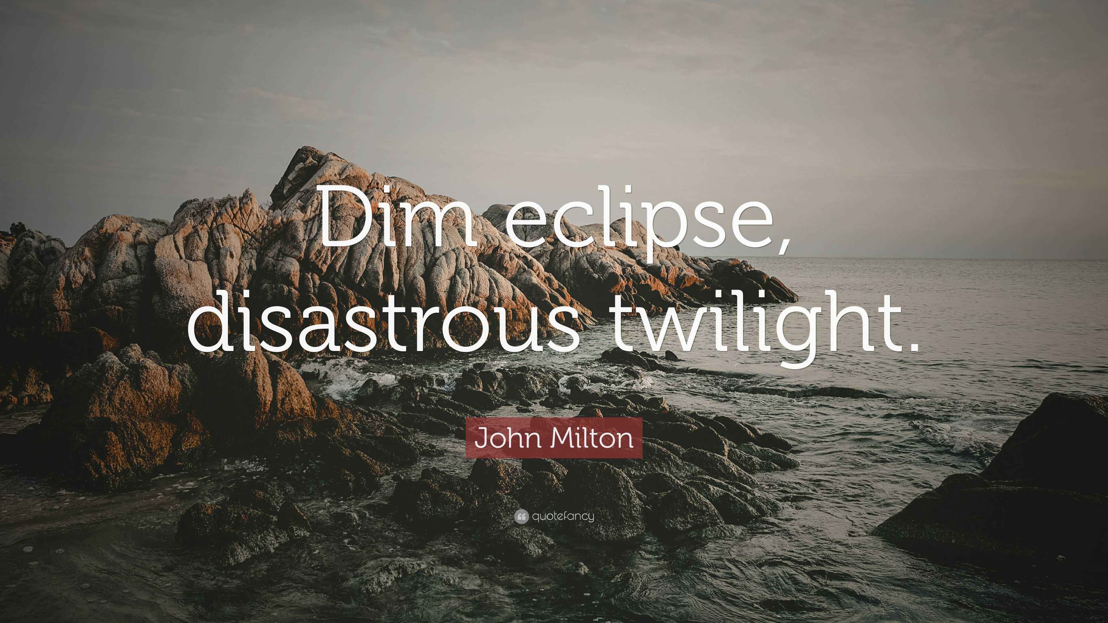 John Milton Quote: “Dim eclipse, disastrous twilight.”