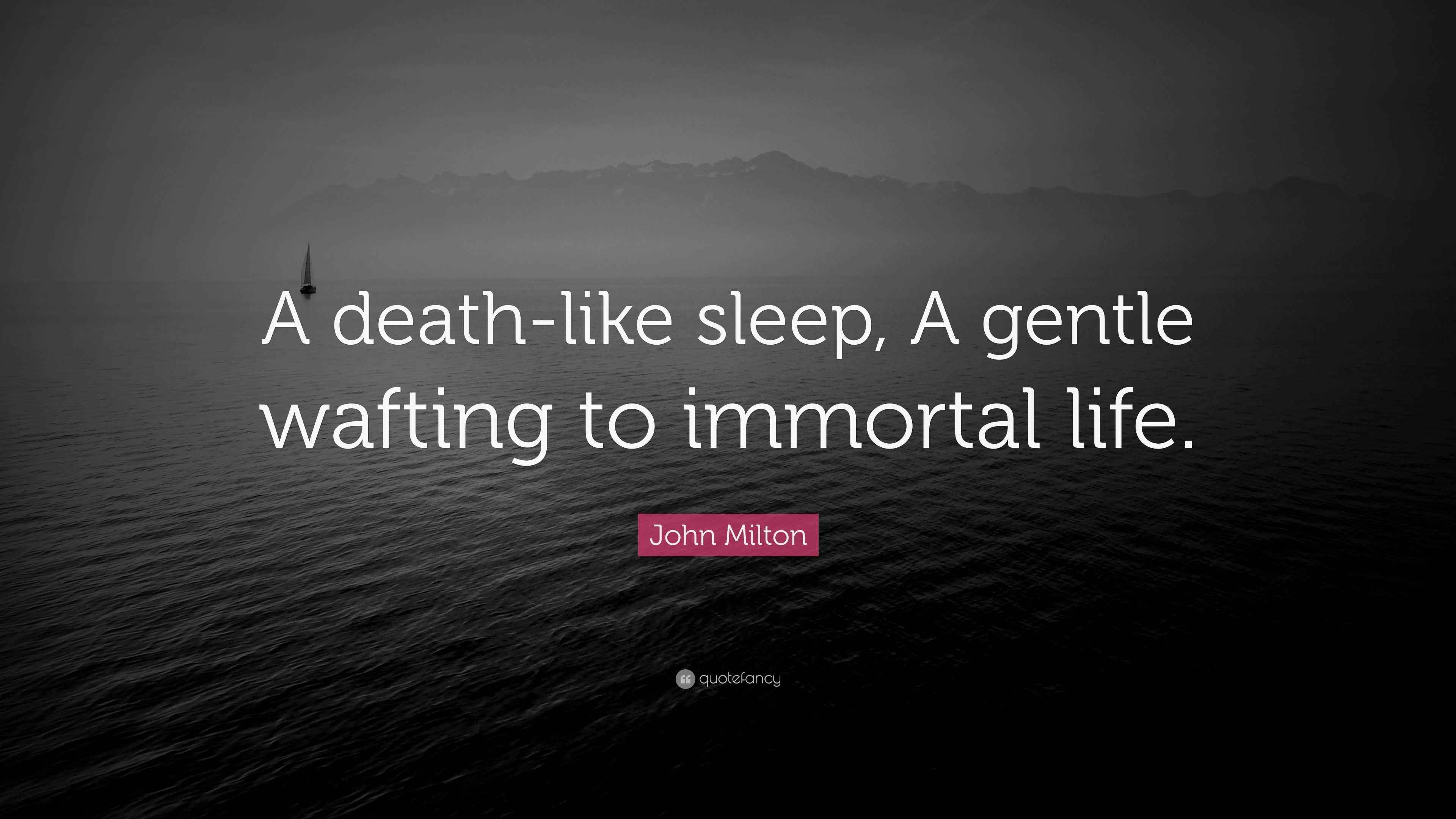 John Milton Quote: “A death-like sleep, A gentle wafting to immortal life.”
