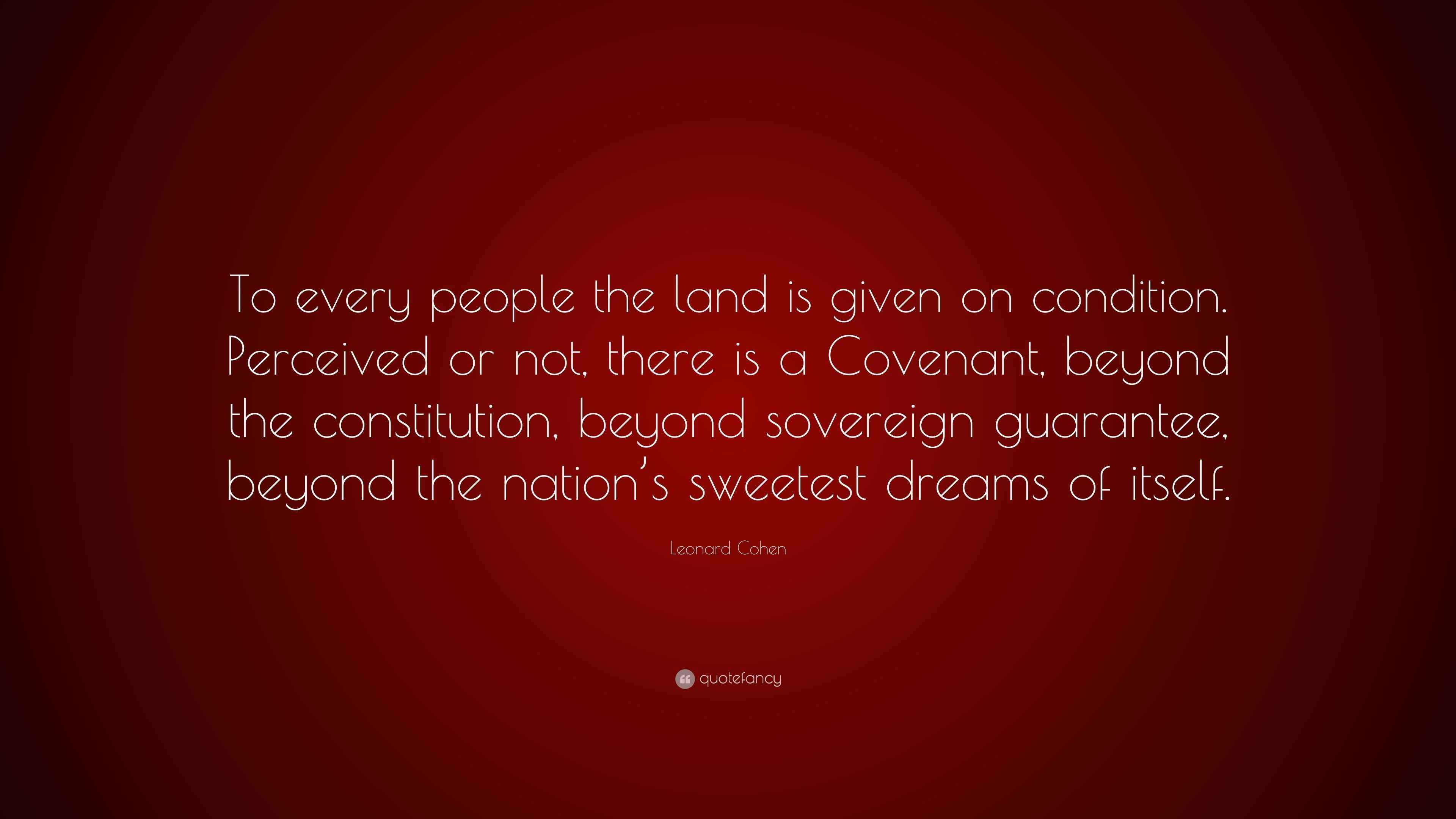 Leonard Cohen Quote: “To every people the land is given on condition ...
