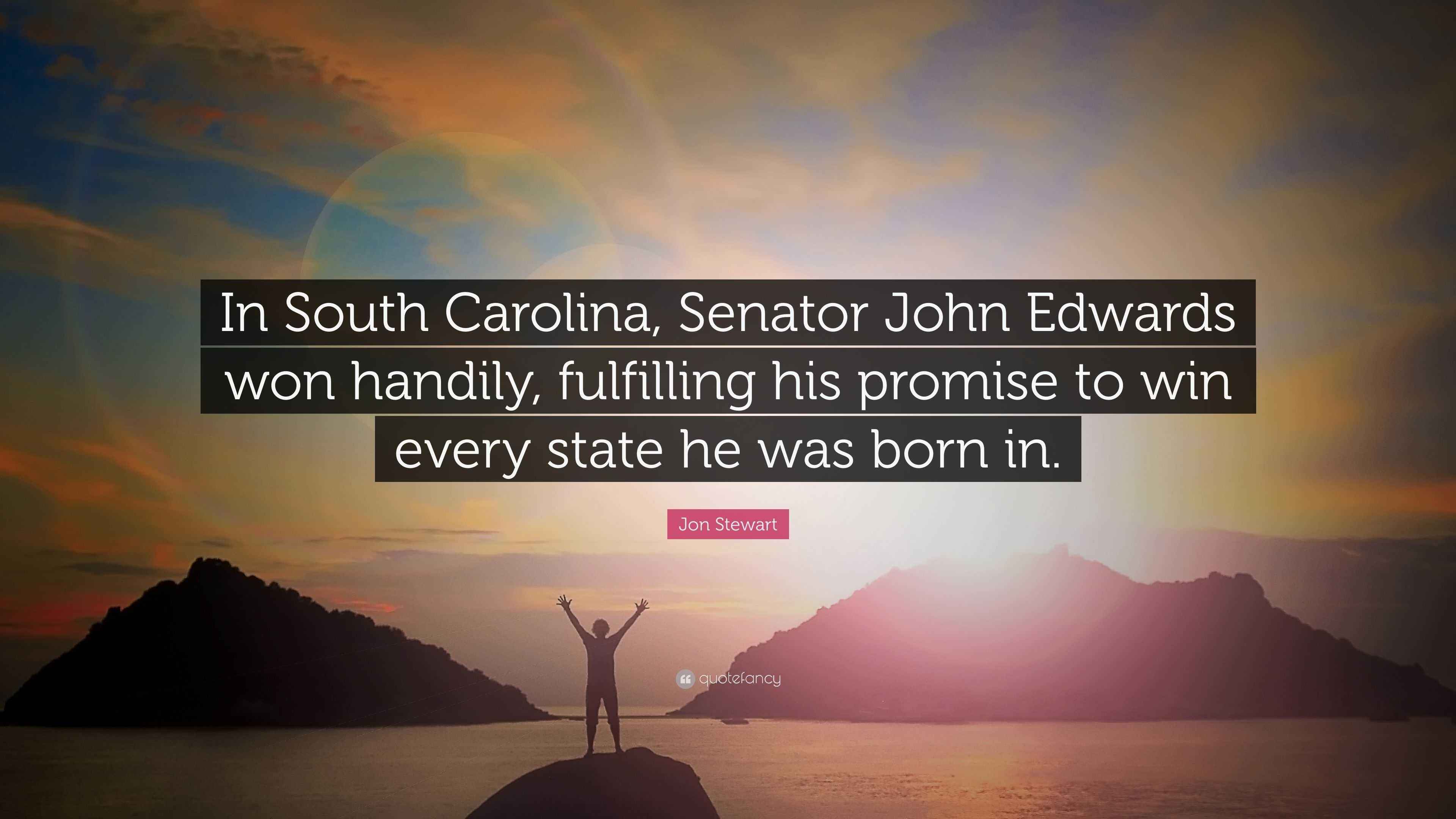 Jon Stewart Quote: “In South Carolina, Senator John Edwards won handily ...
