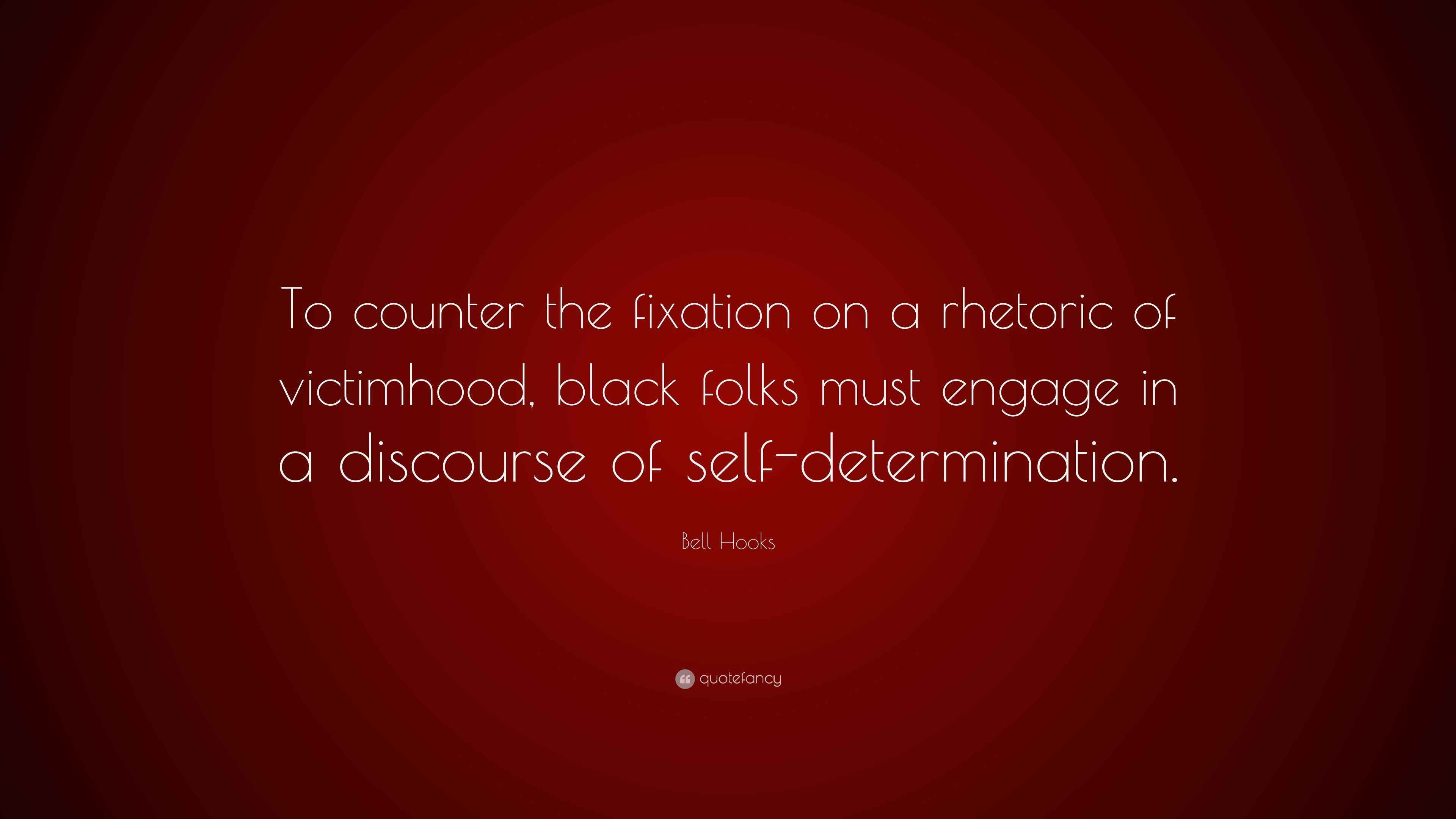 Bell Hooks Quote: “To counter the fixation on a rhetoric of victimhood ...