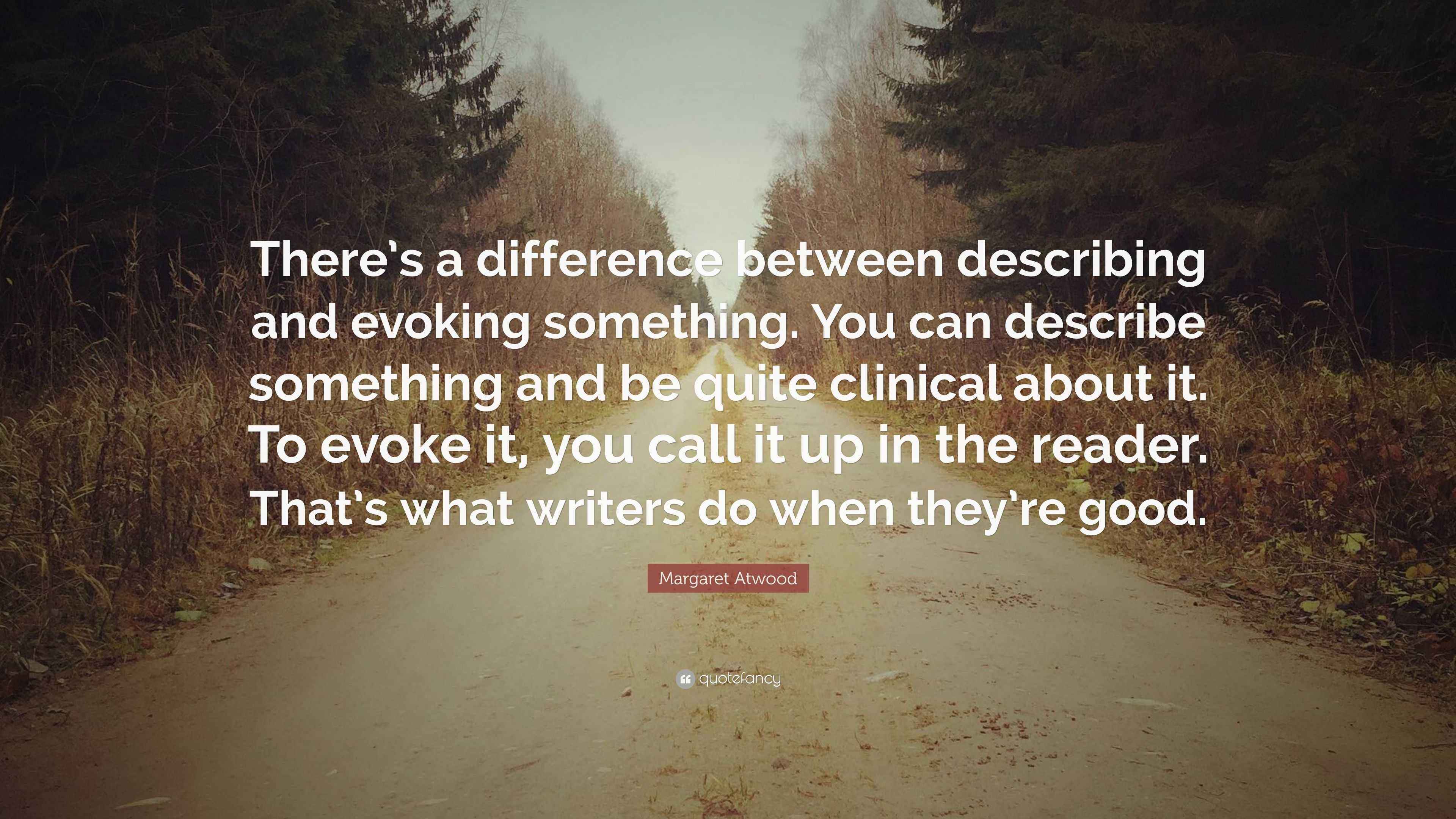 Margaret Atwood Quote: “There’s a difference between describing and ...