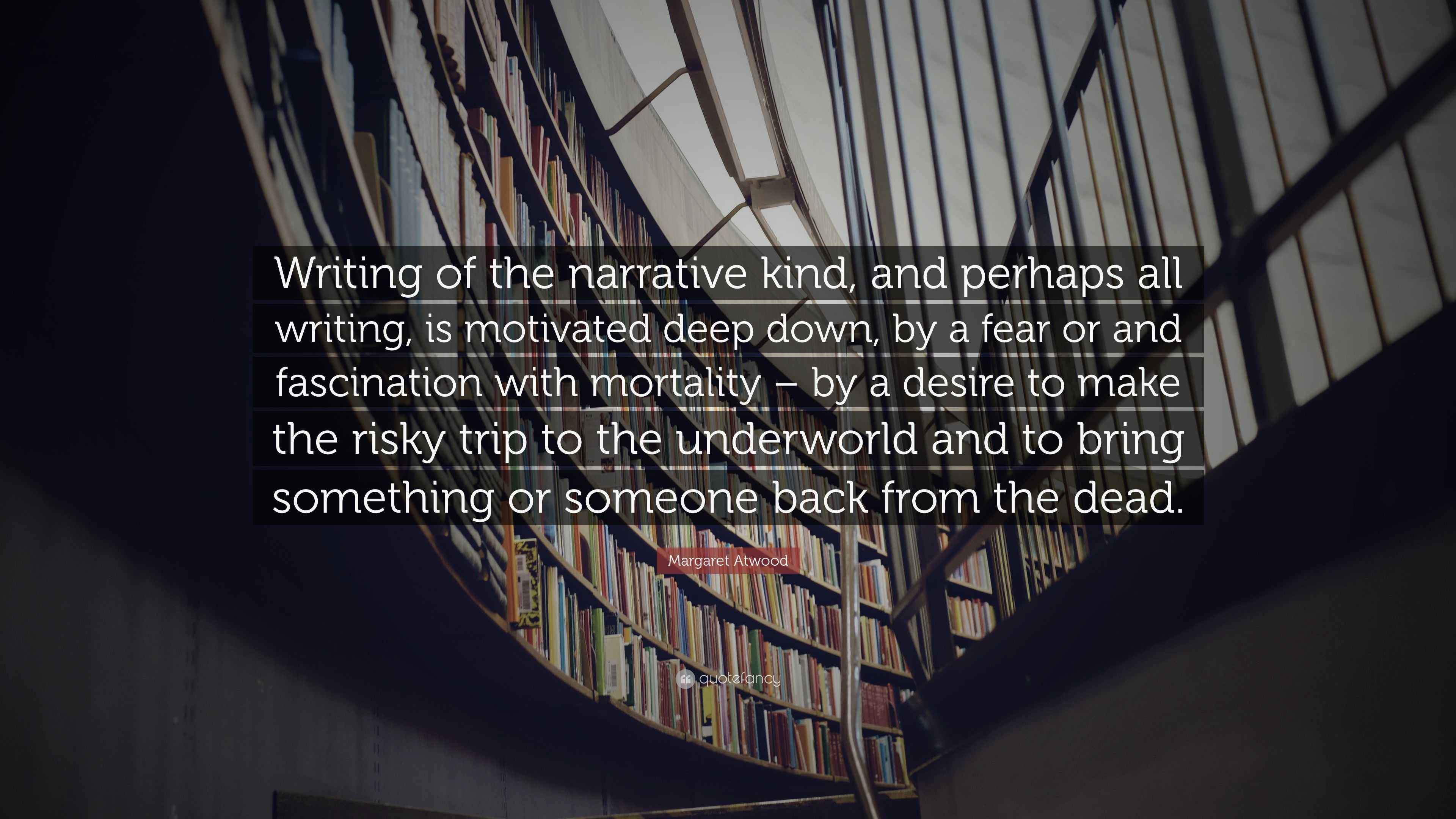 Margaret Atwood Quote: “Writing of the narrative kind, and perhaps all ...
