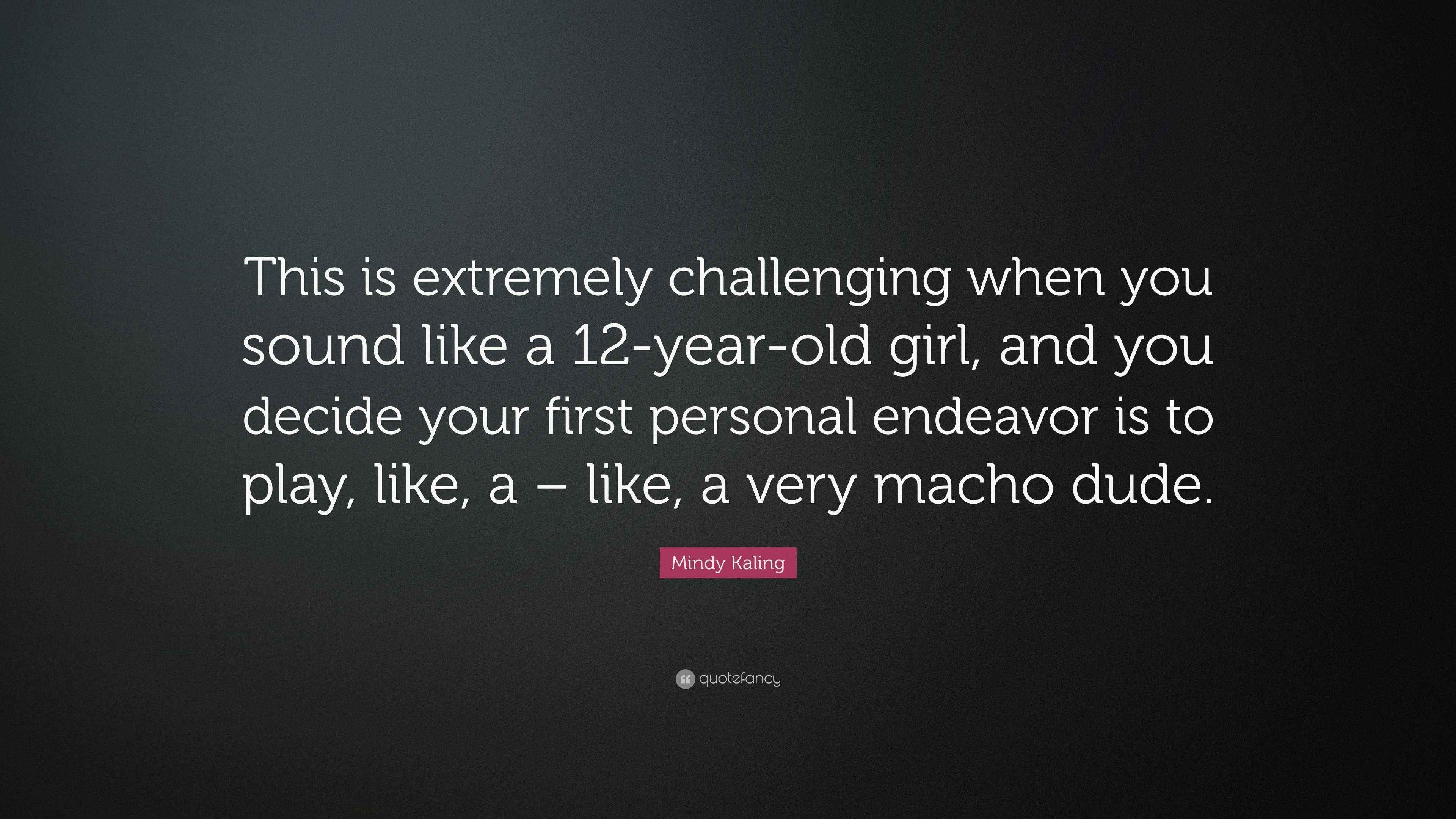 Mindy Kaling Quote: “This is extremely challenging when you sound like ...