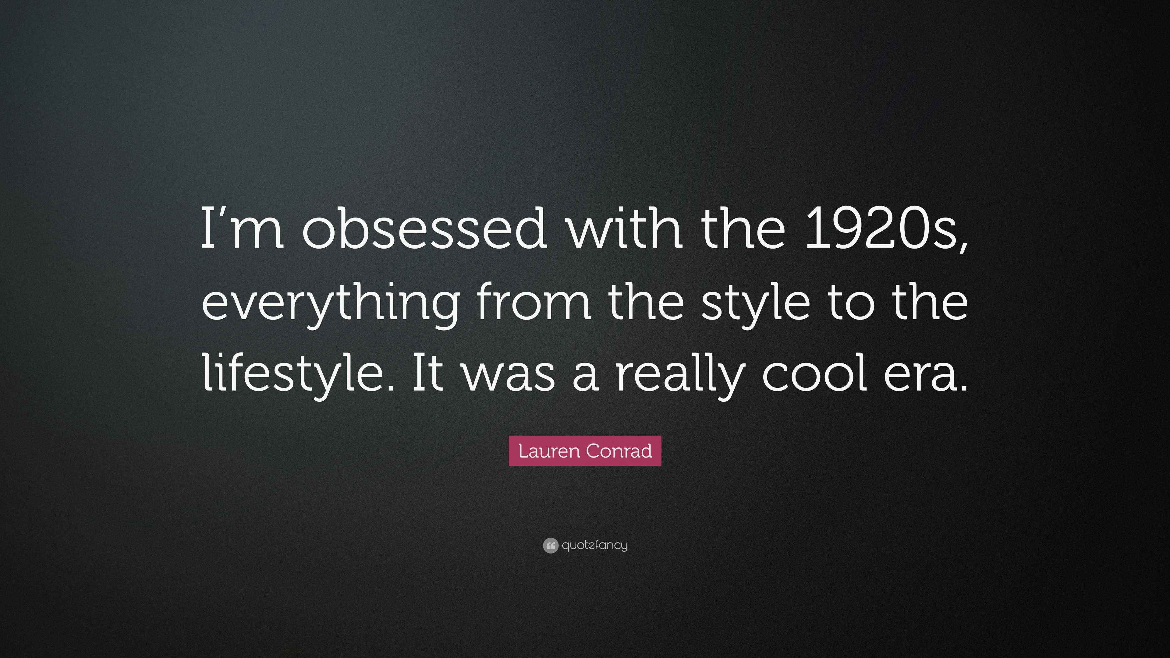 Lauren Conrad Quote: “I’m obsessed with the 1920s, everything from the ...