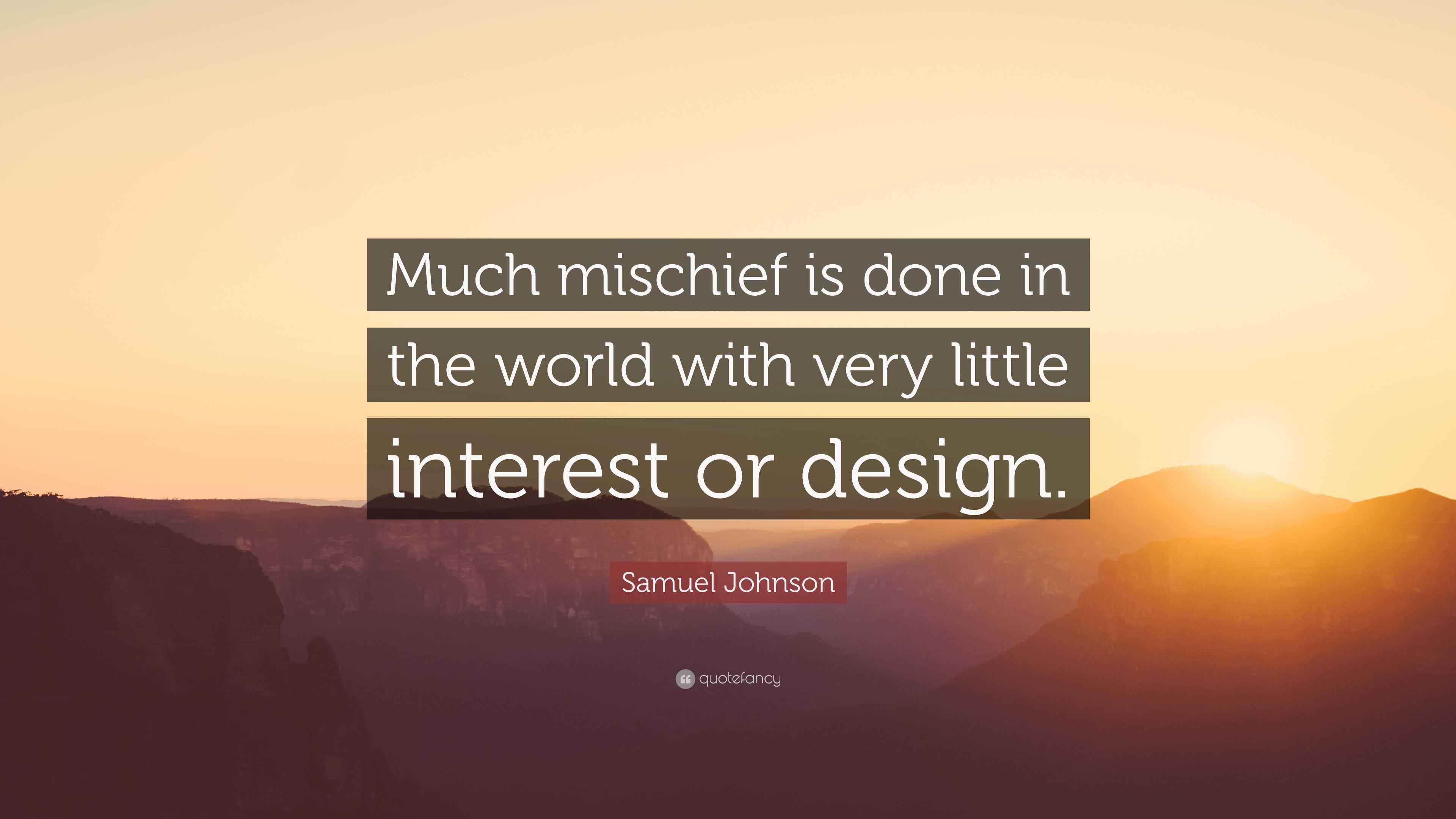 Samuel Johnson Quote: “Much mischief is done in the world with very ...