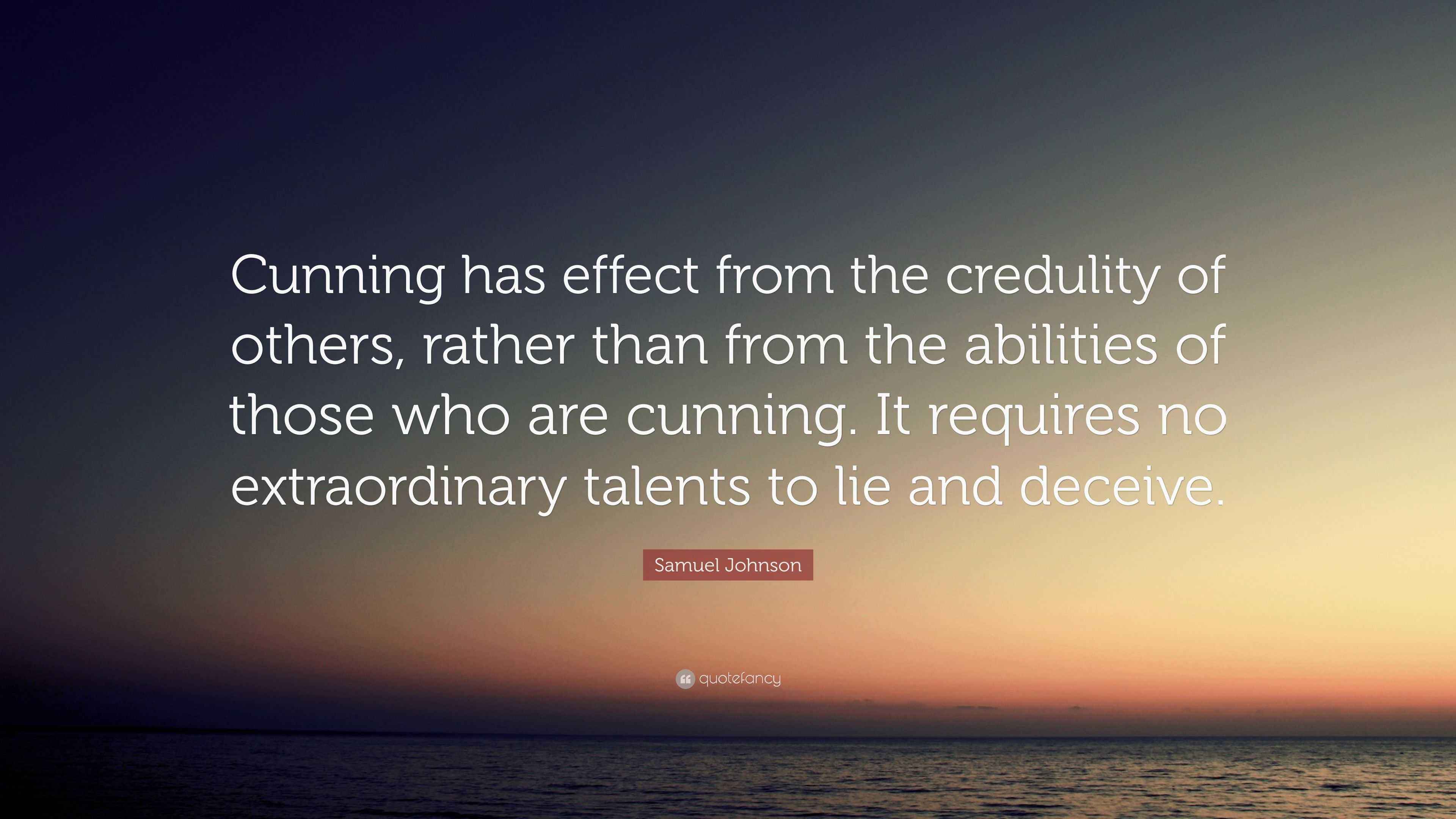 Samuel Johnson Quote: “Cunning has effect from the credulity of others ...