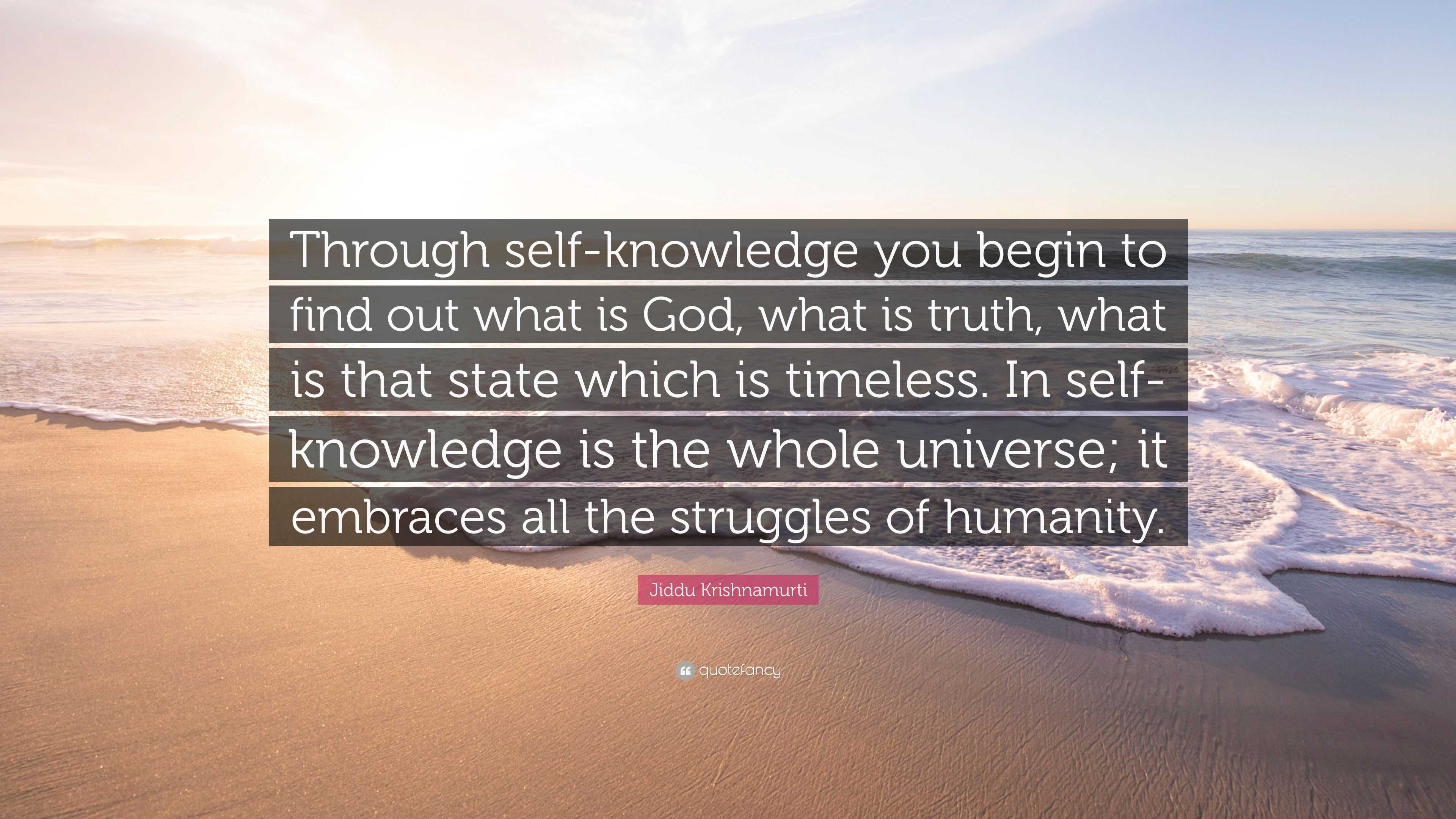 Jiddu Krishnamurti Quote: “Through self-knowledge you begin to find out ...