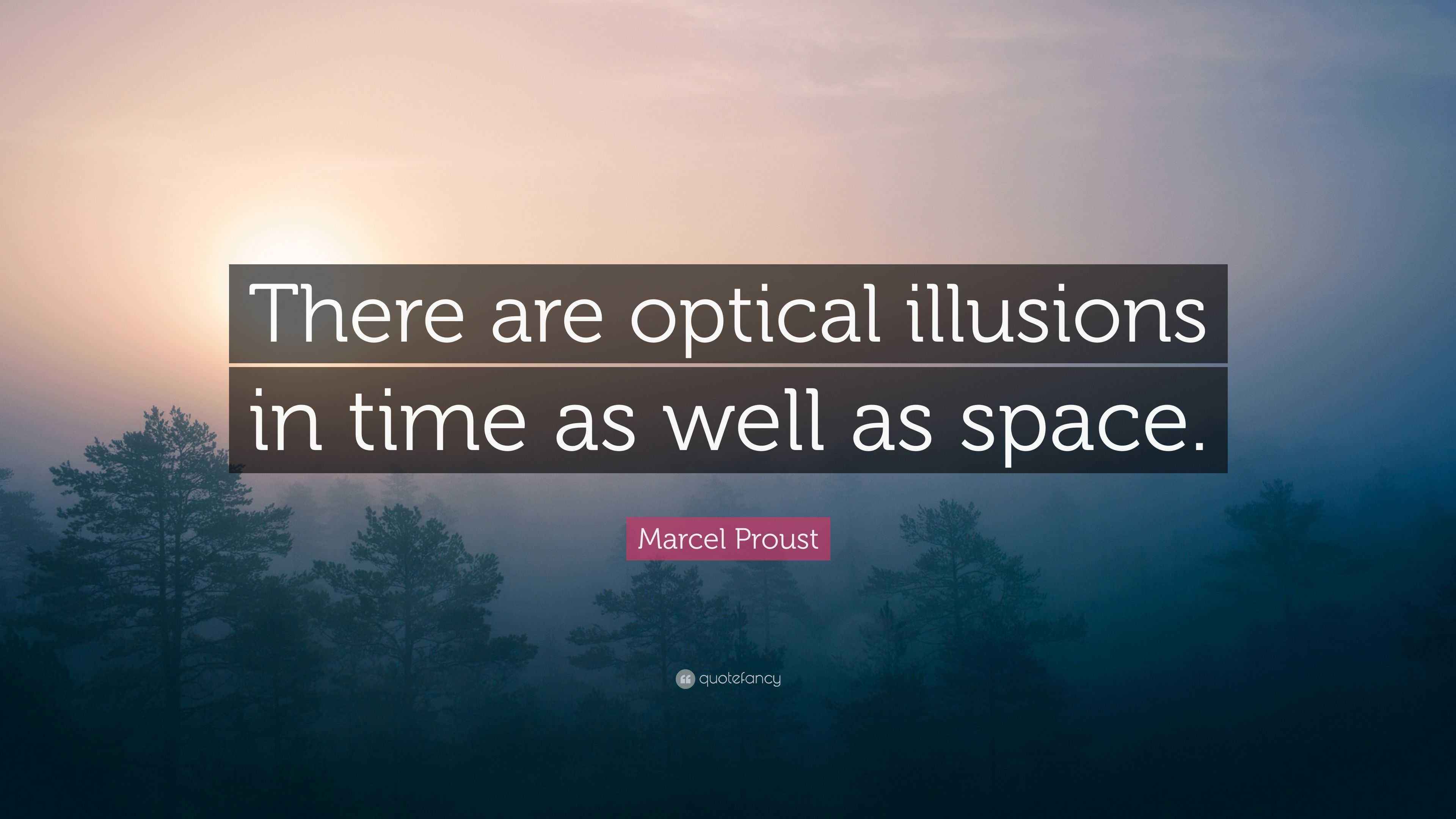 Marcel Proust Quote: “There are optical illusions in time as well as ...