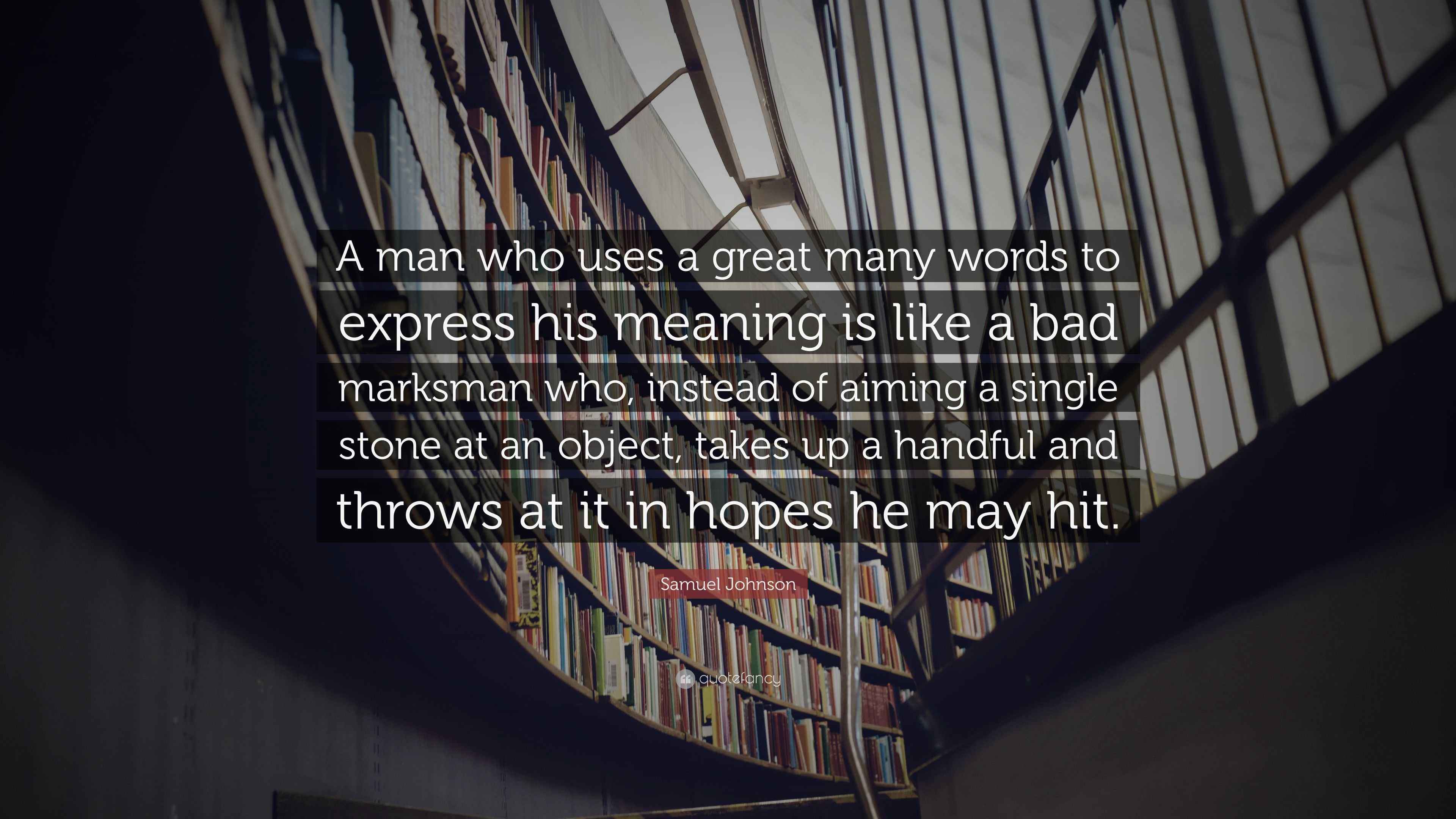 Samuel Johnson Quote: “A man who uses a great many words to express his ...