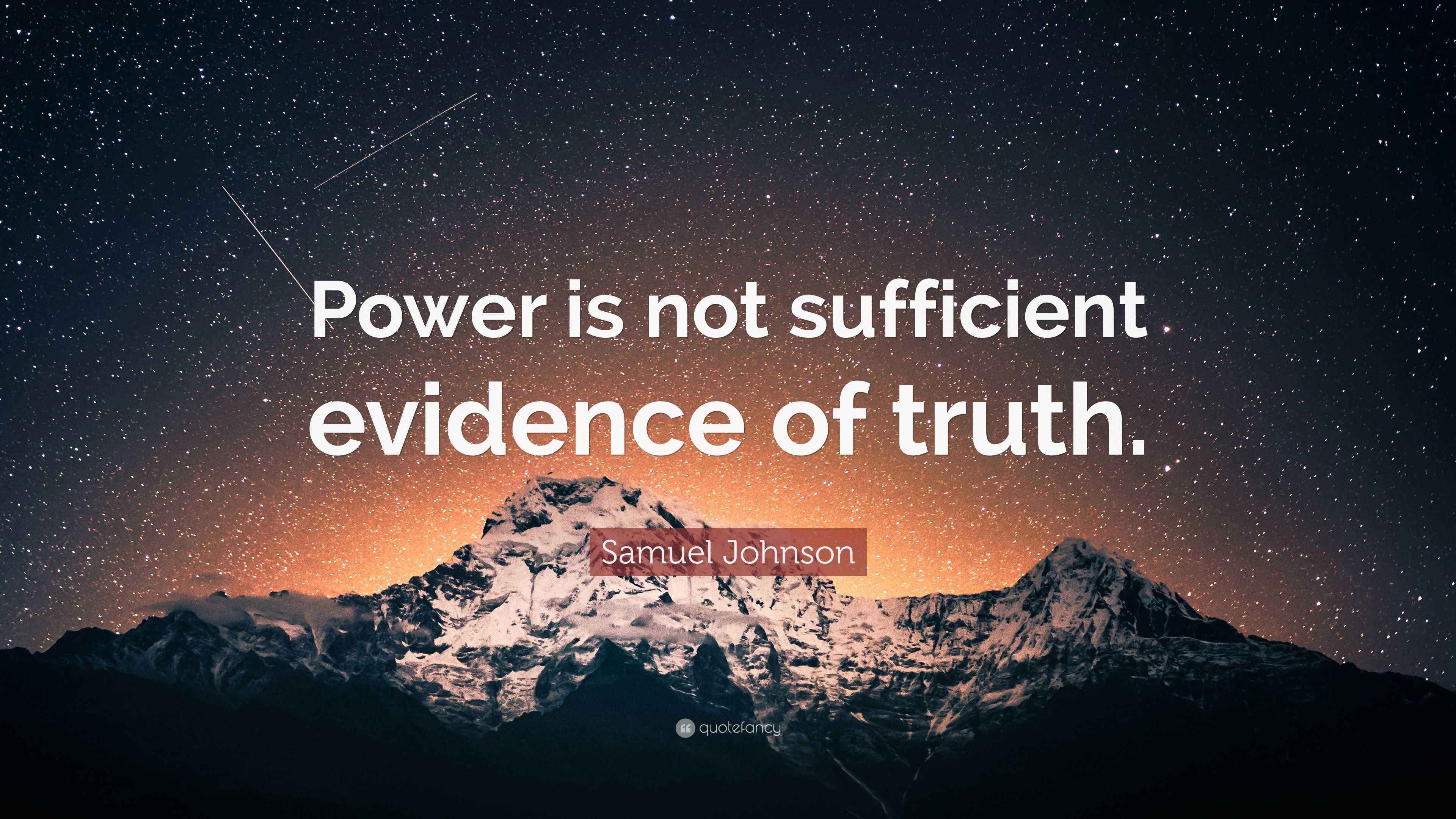 Samuel Johnson Quote: “Power is not sufficient evidence of truth.”