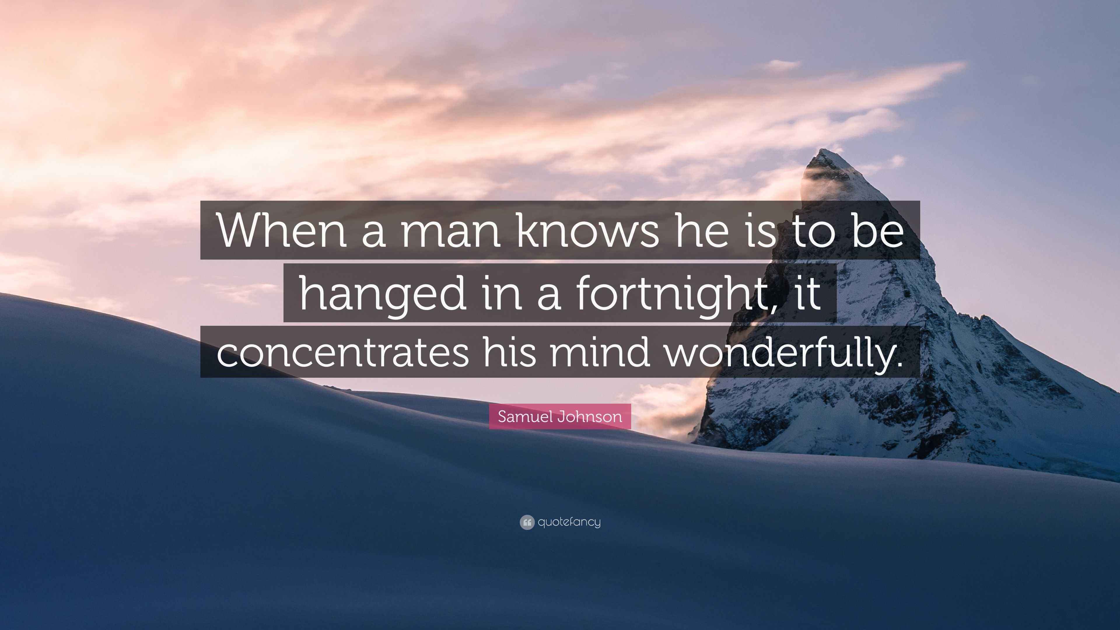 Samuel Johnson Quote: “When a man knows he is to be hanged in a ...