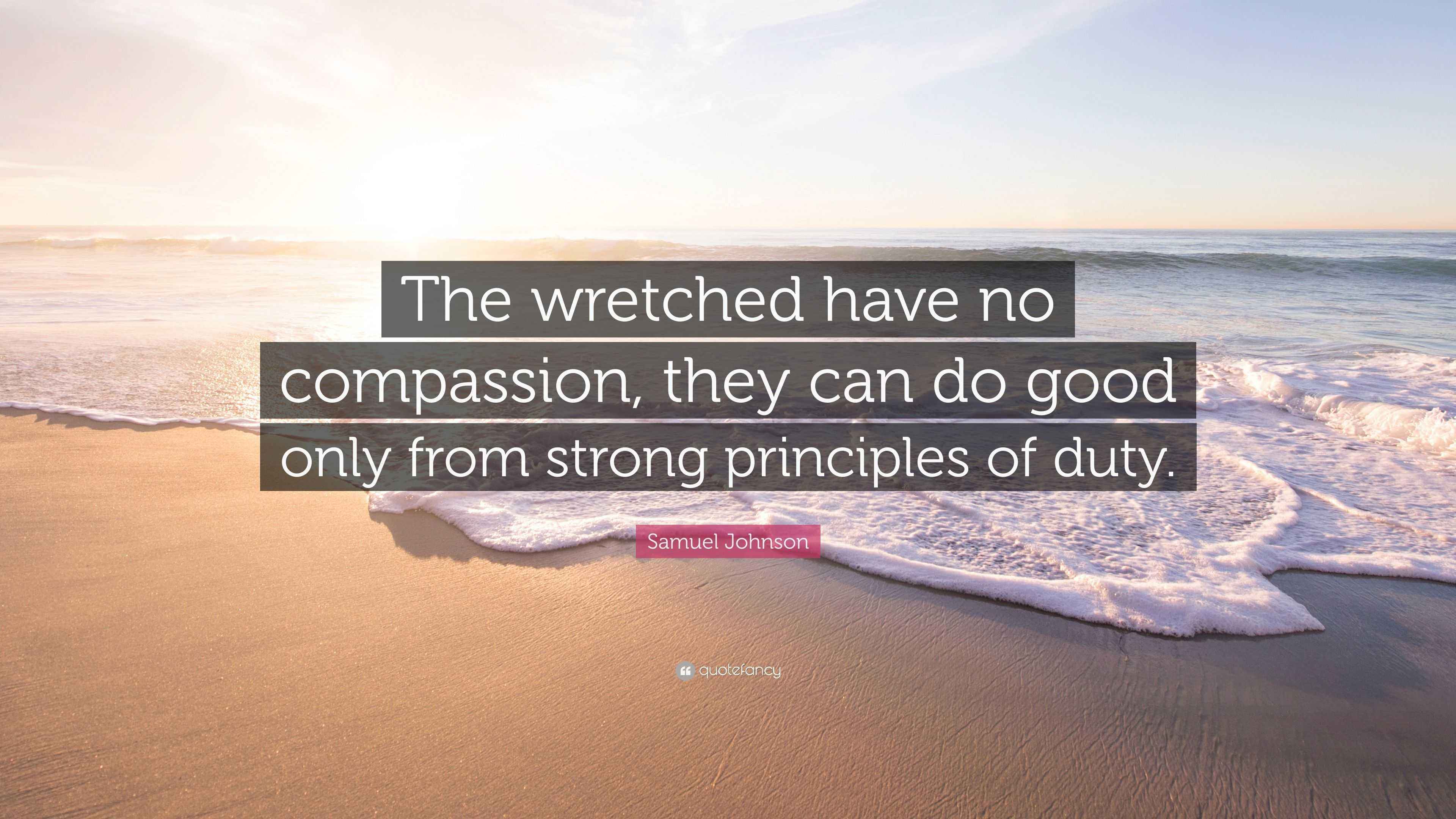 Samuel Johnson Quote: “The wretched have no compassion, they can do ...