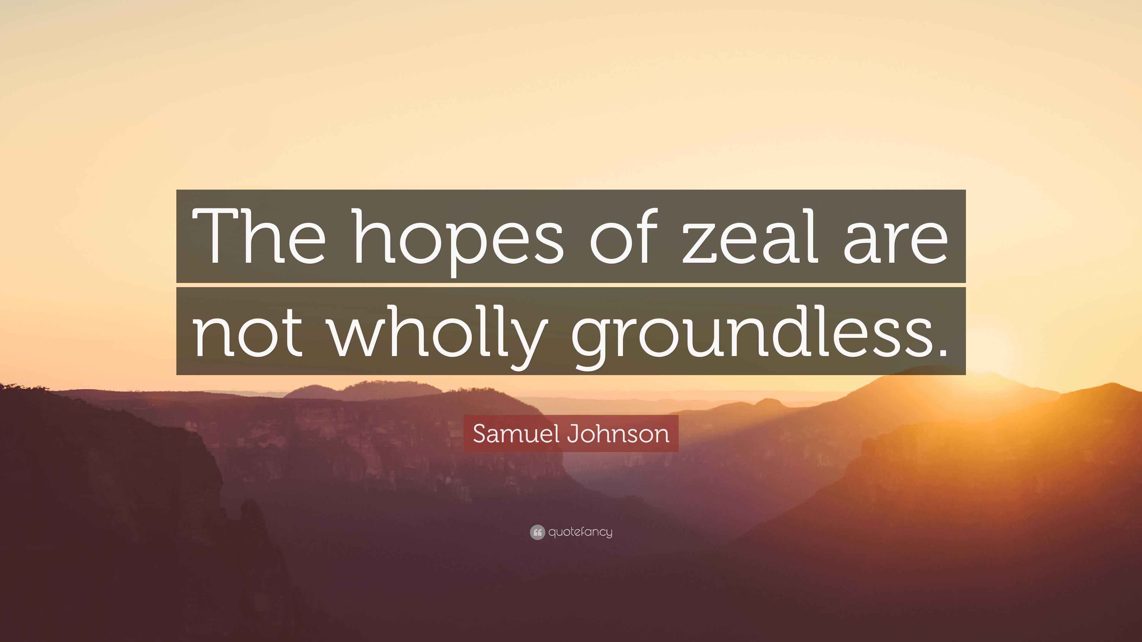 Samuel Johnson Quote: “The hopes of zeal are not wholly groundless.”