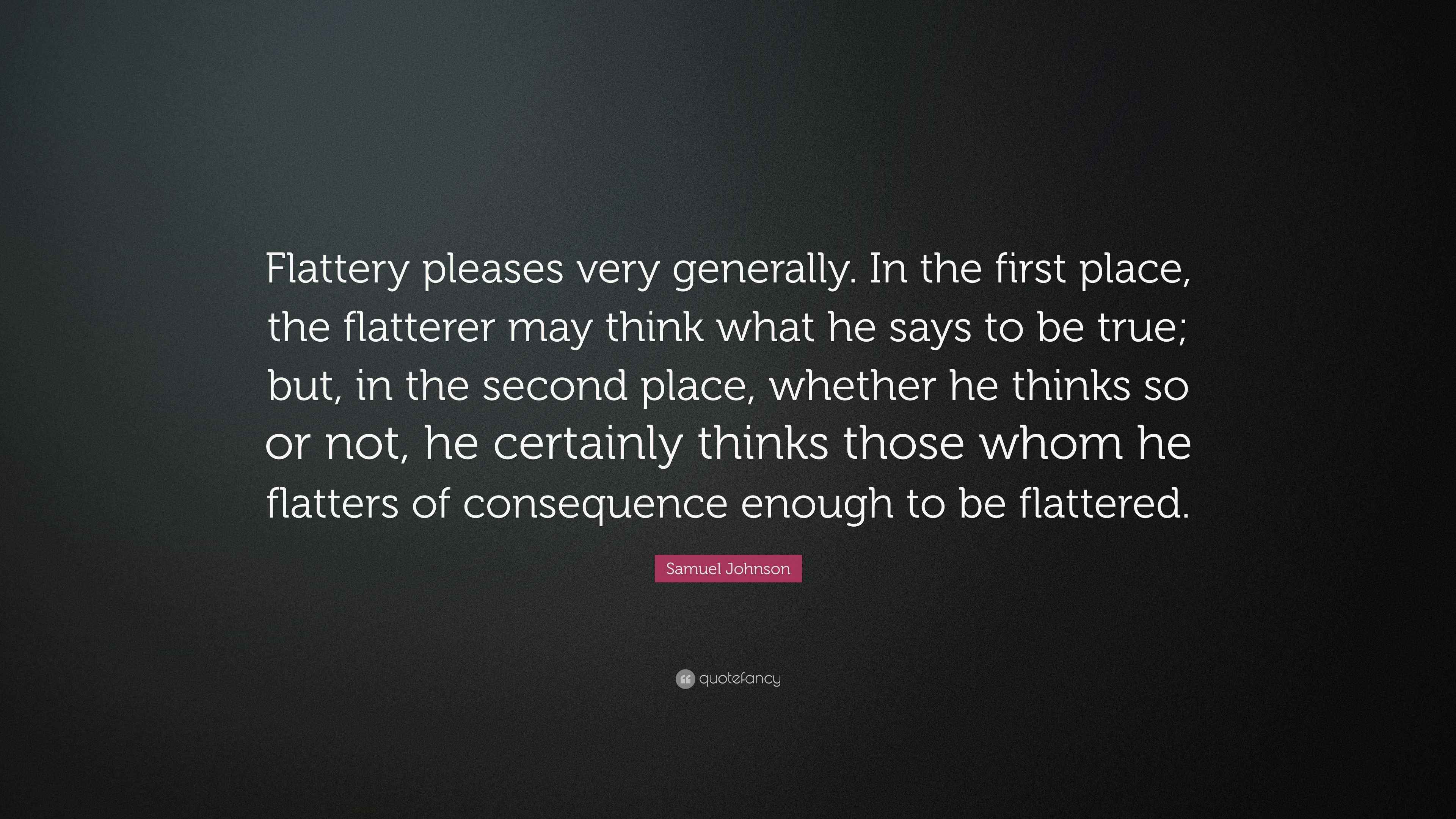 Samuel Johnson Quote: “Flattery pleases very generally. In the first ...